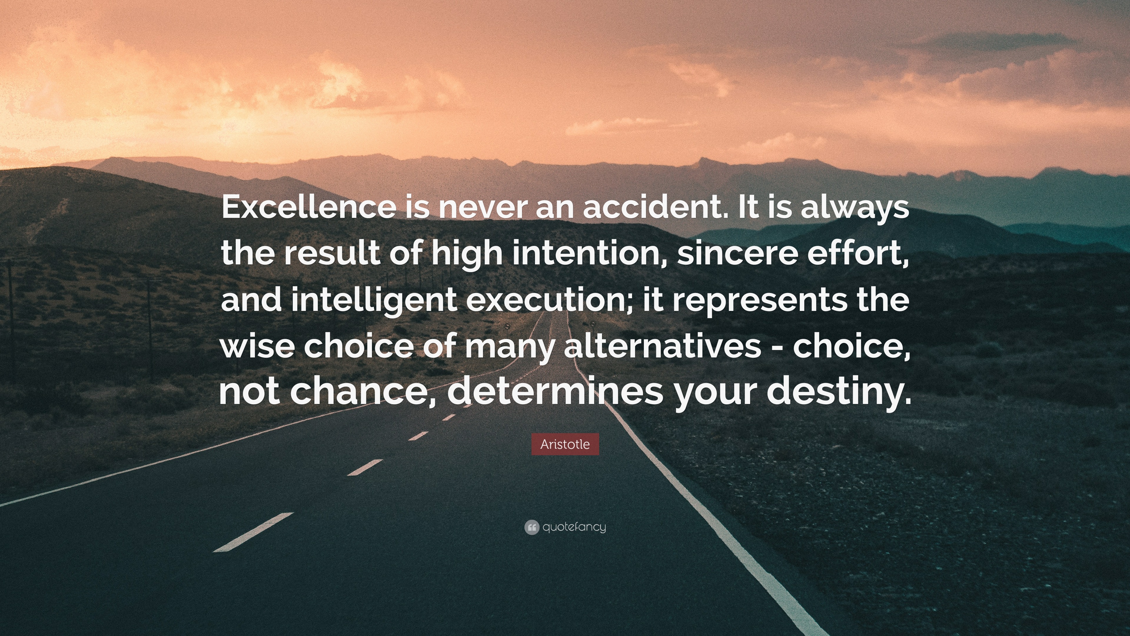 Aristotle Quote: “Excellence is never an accident. It is always the ...