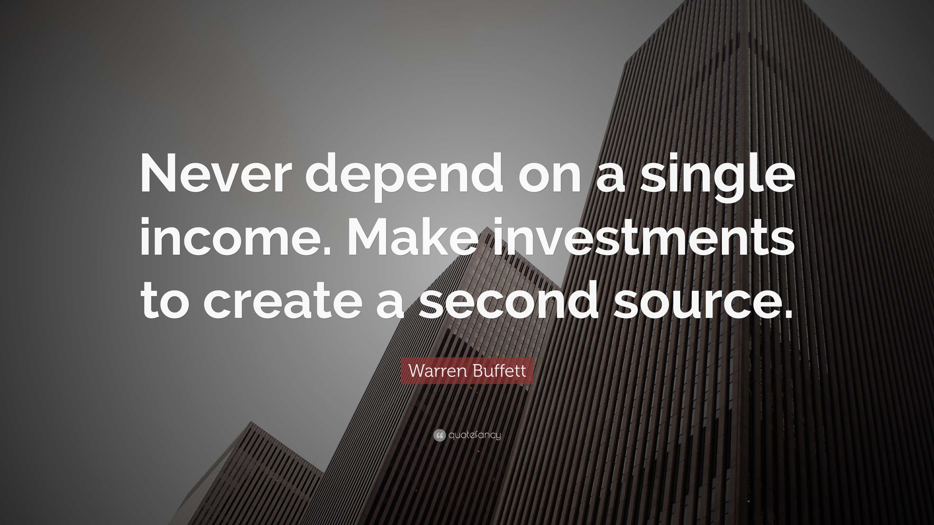 Warren Buffett Quote: “Never depend on a single income. Make ...