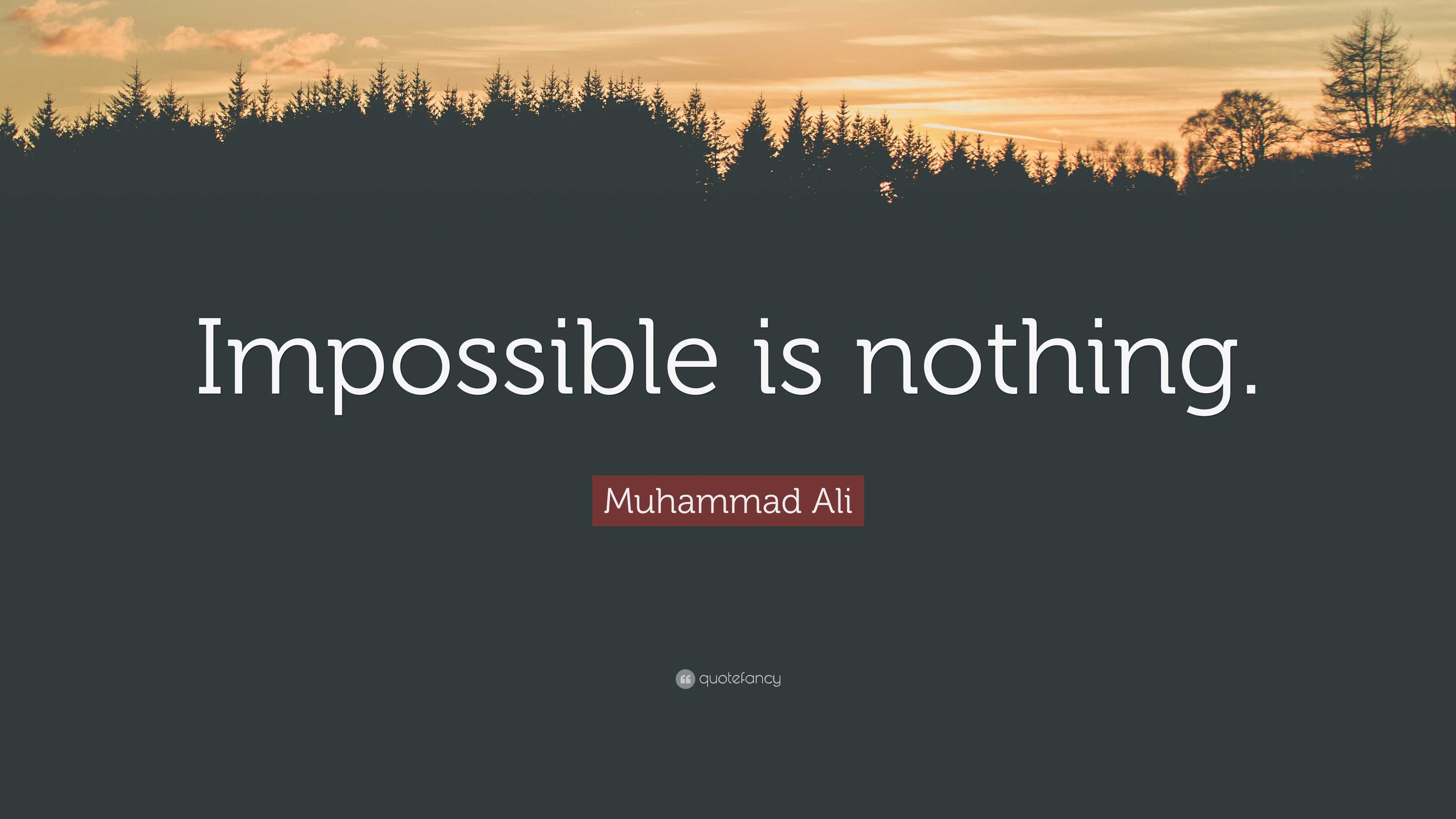 Muhammad Ali Quote: “Impossible is nothing.”