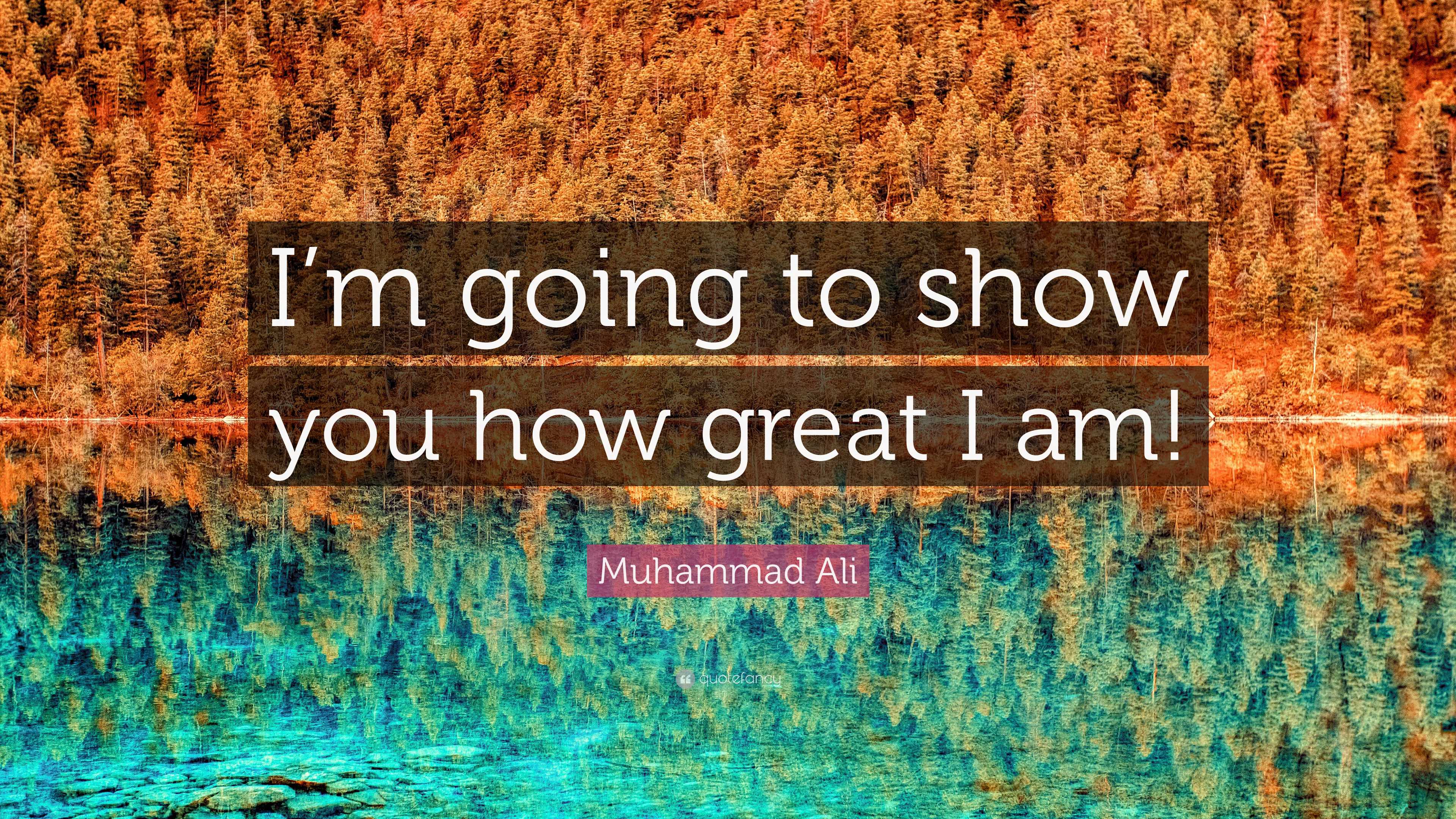 Muhammad Ali Quote: “I’m going to show you how great I am!”