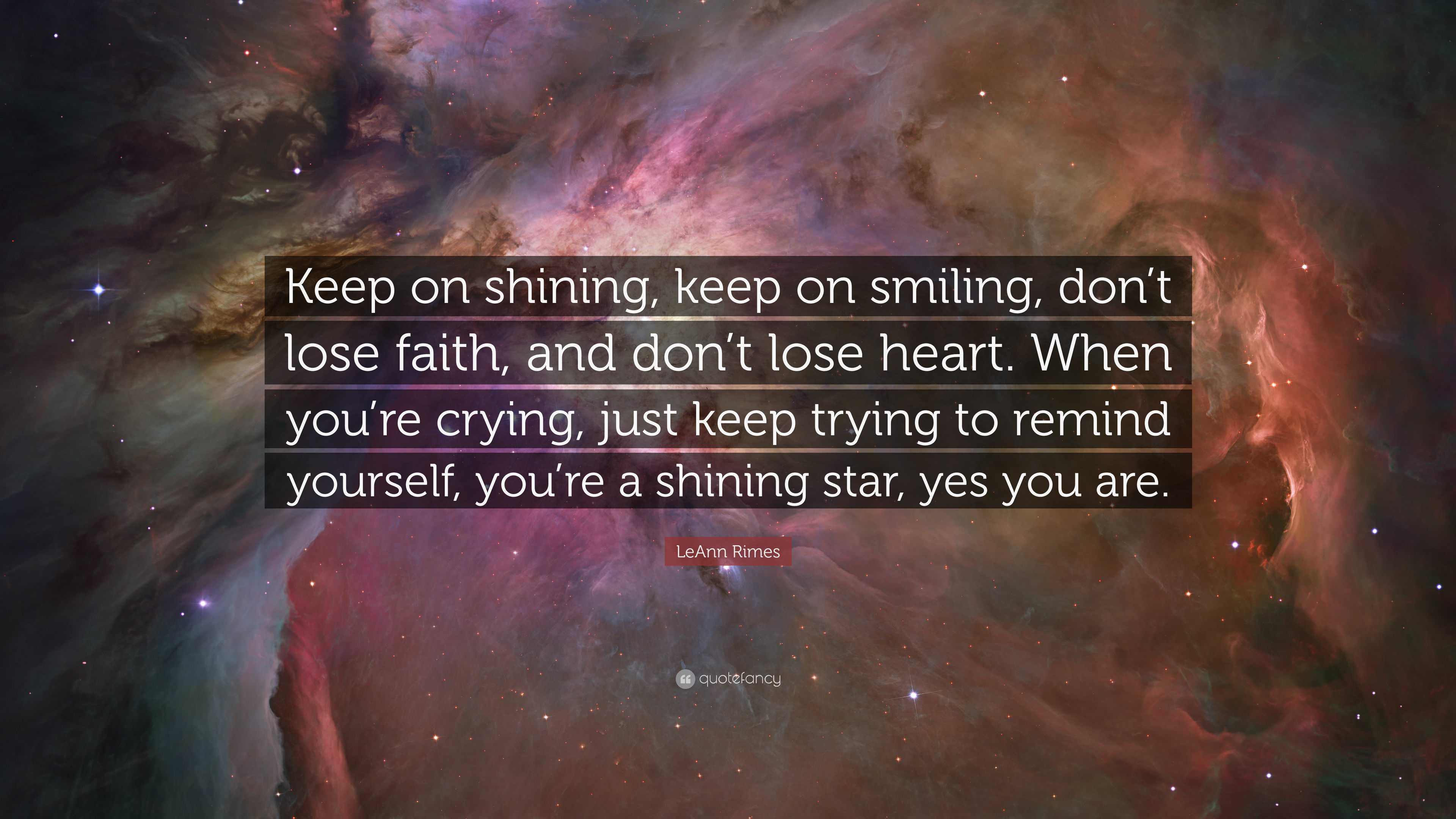 LeAnn Rimes Quote: “Keep on shining, keep on smiling, don’t lose faith ...