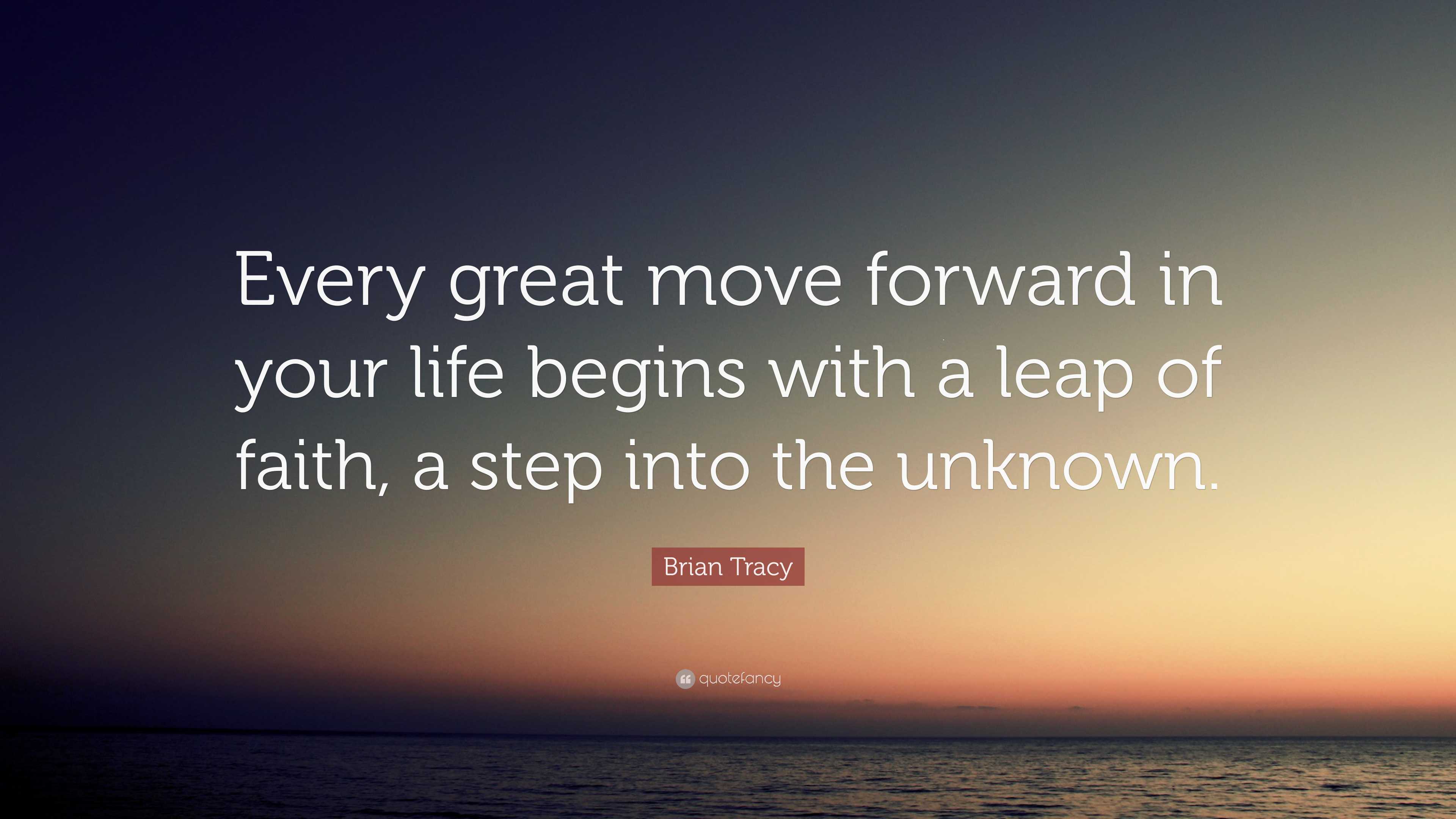 Brian Tracy Quote: “Every great move forward in your life begins with a ...