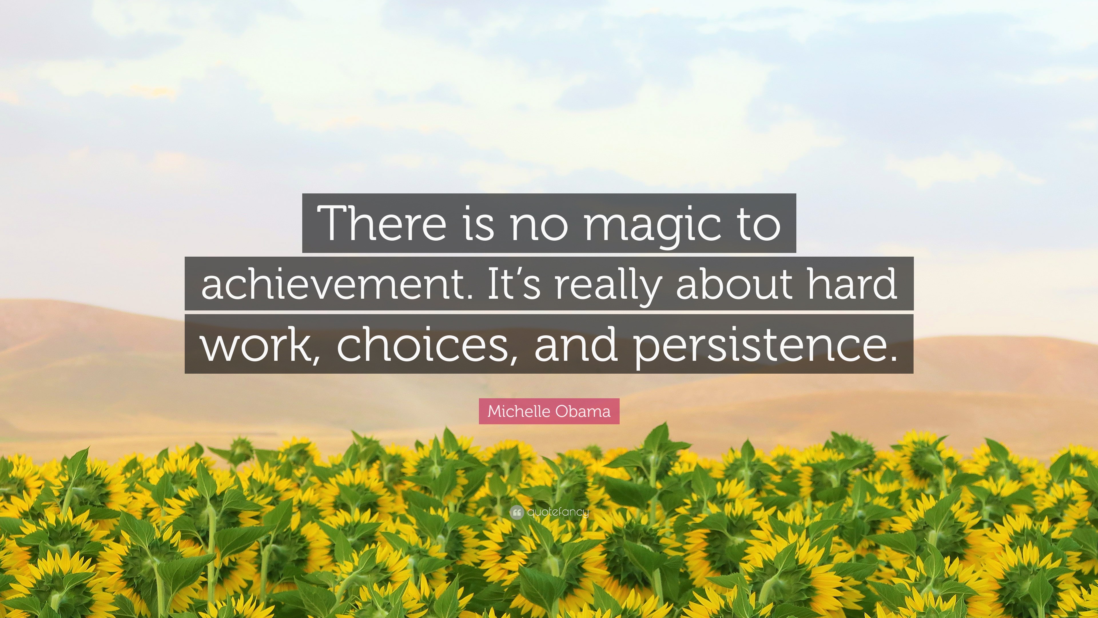 Michelle Obama Quote: “There is no magic to achievement. It’s really ...