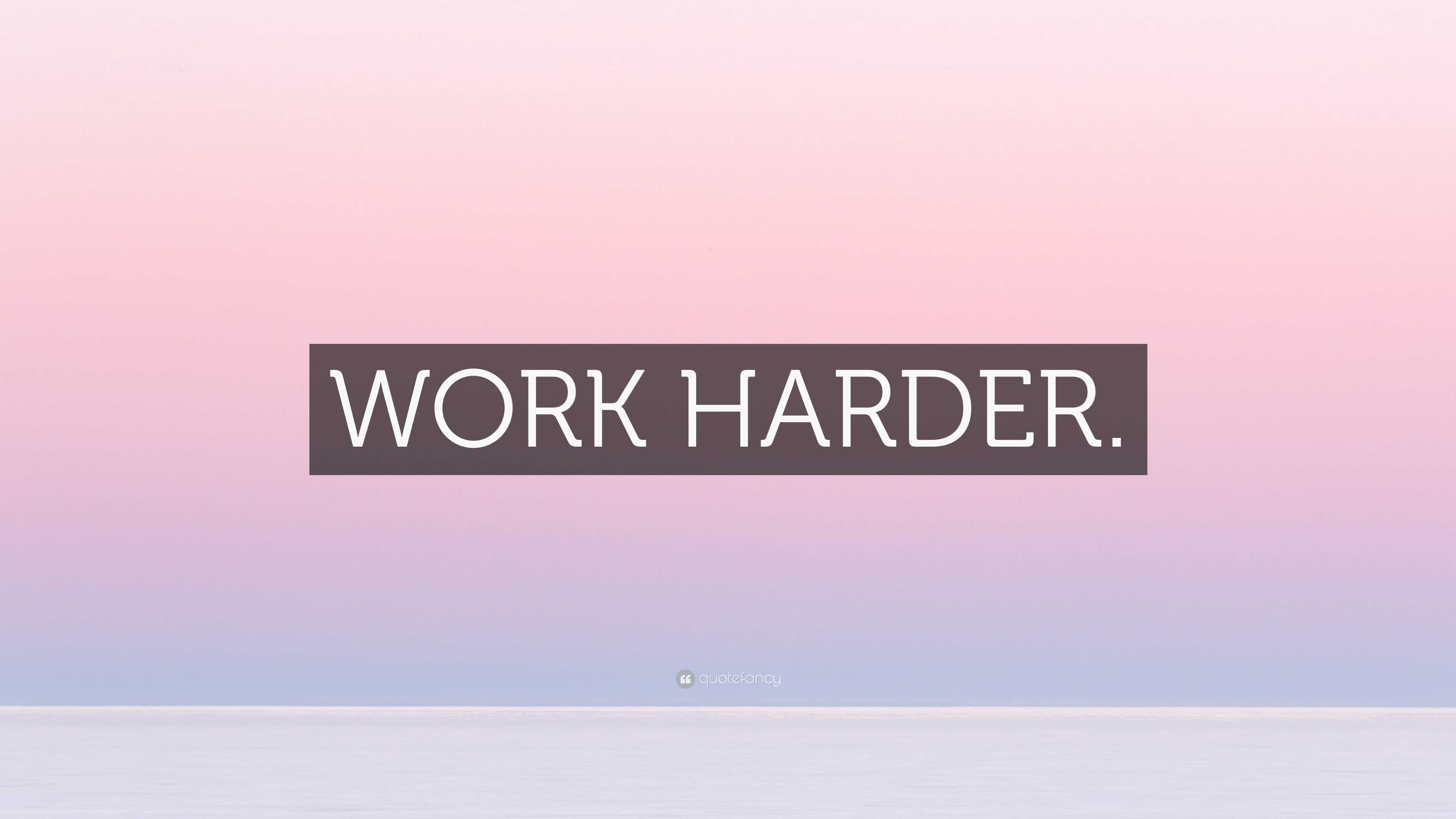 “WORK HARDER.” Wallpaper by QuoteFancy