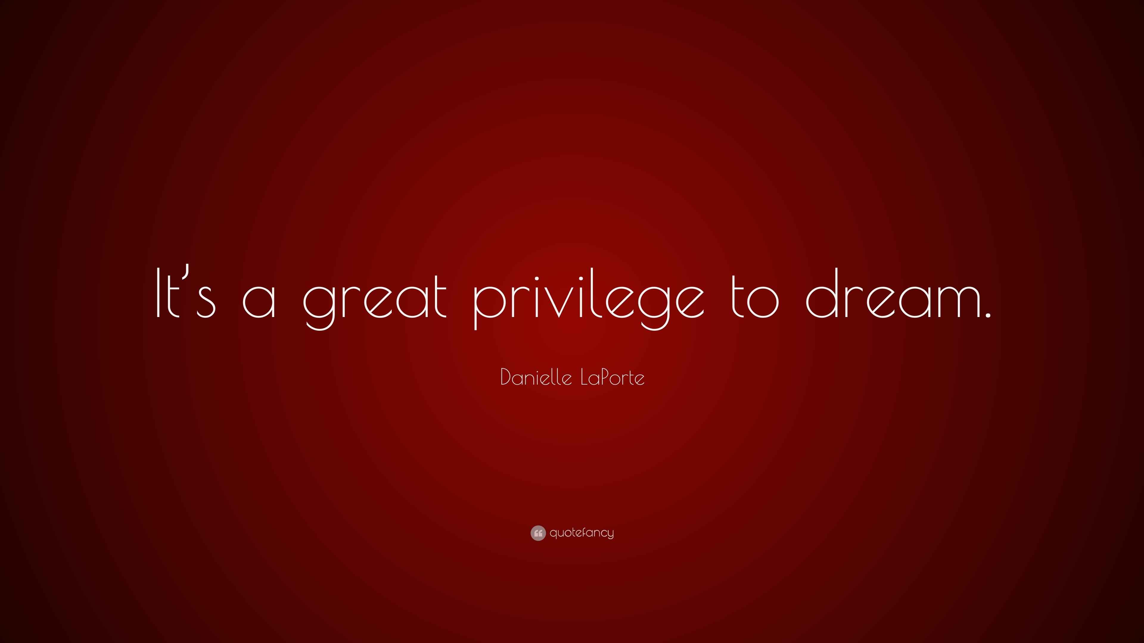 Danielle LaPorte Quote: “It’s a great privilege to dream.”