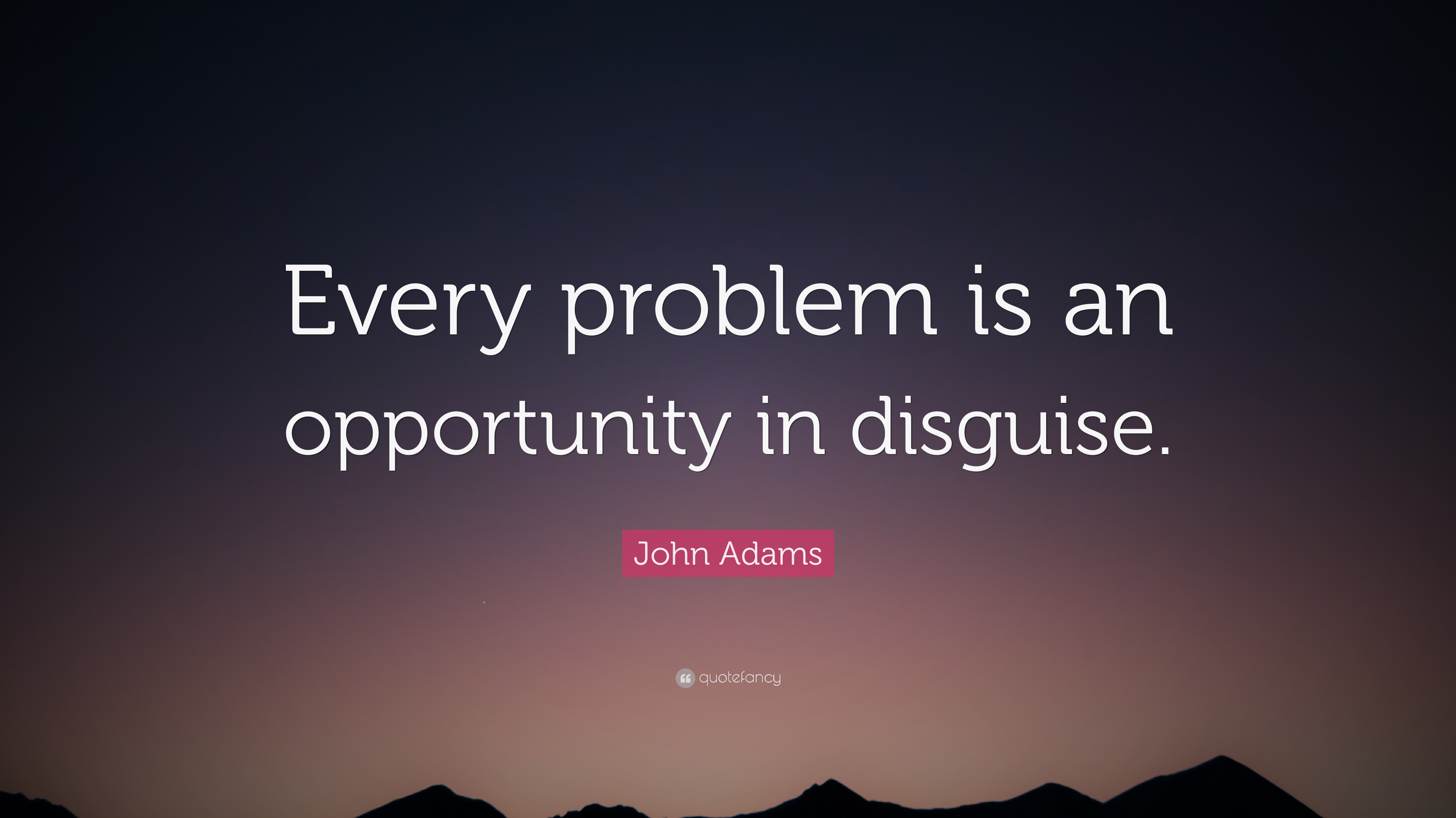 John Adams Quote Every Problem Is An Opportunity In The Midnight