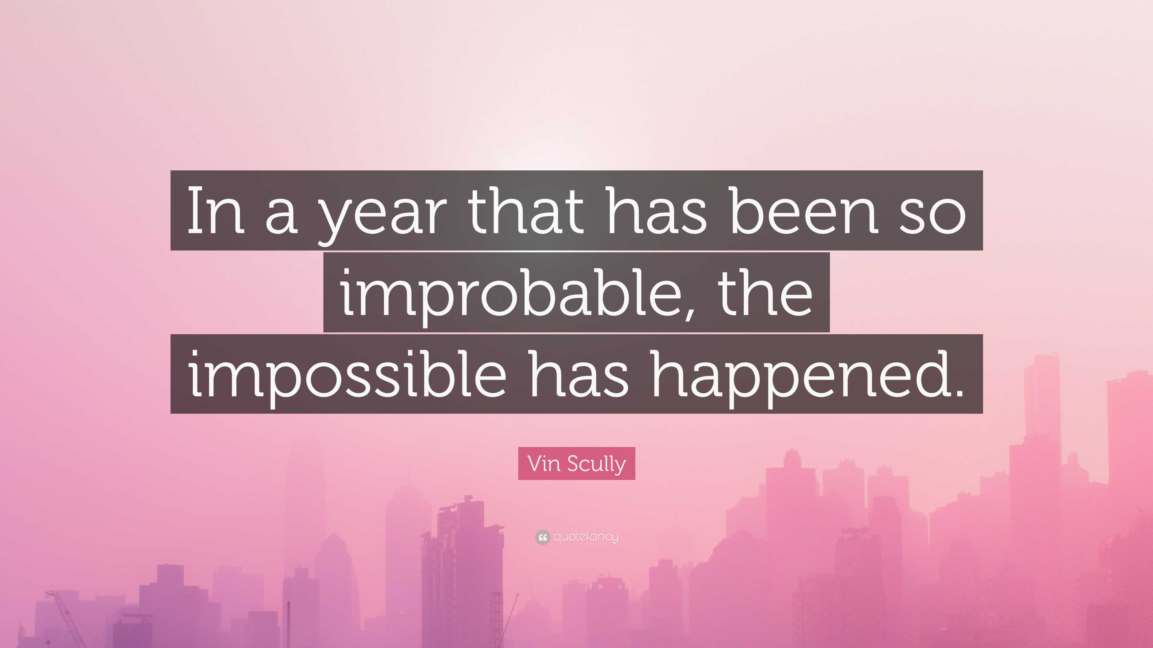Vin Scully Quote: “In a year that has been so improbable, the ...