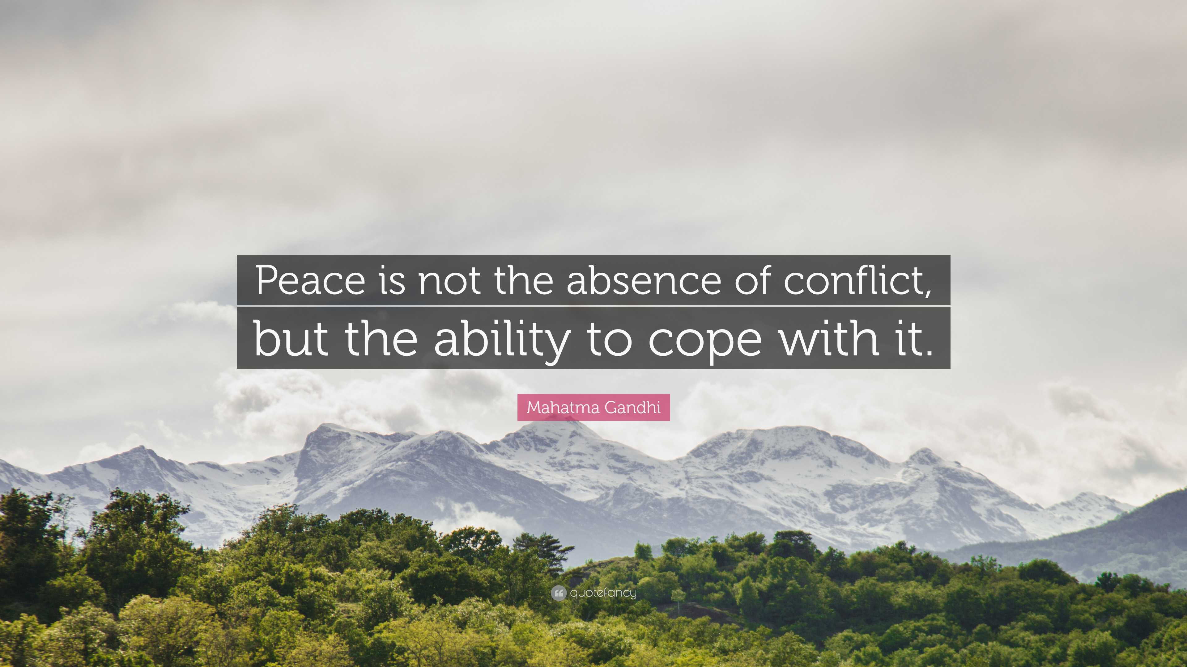 Mahatma Gandhi Quote: “Peace is not the absence of conflict, but the ...
