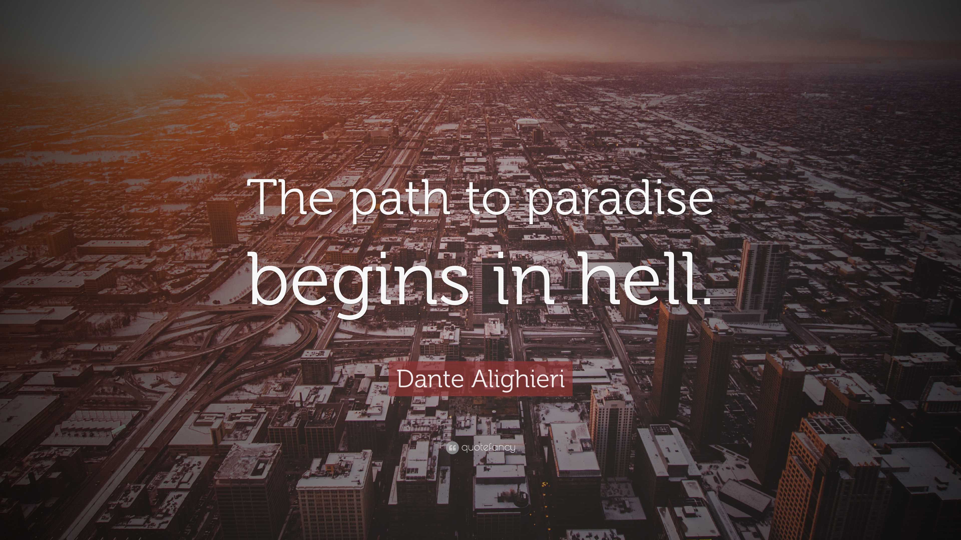 Dante Alighieri Quote: “The path to paradise begins in hell.”