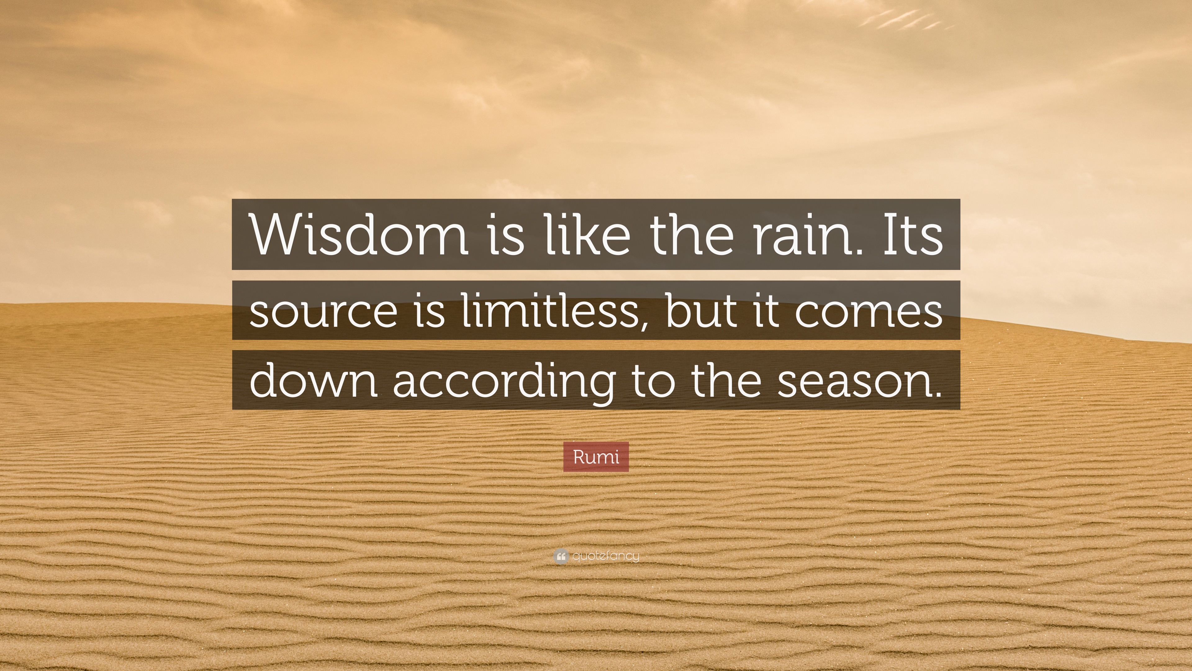 Rumi Quote: “Wisdom is like the rain. Its source is limitless, but it ...
