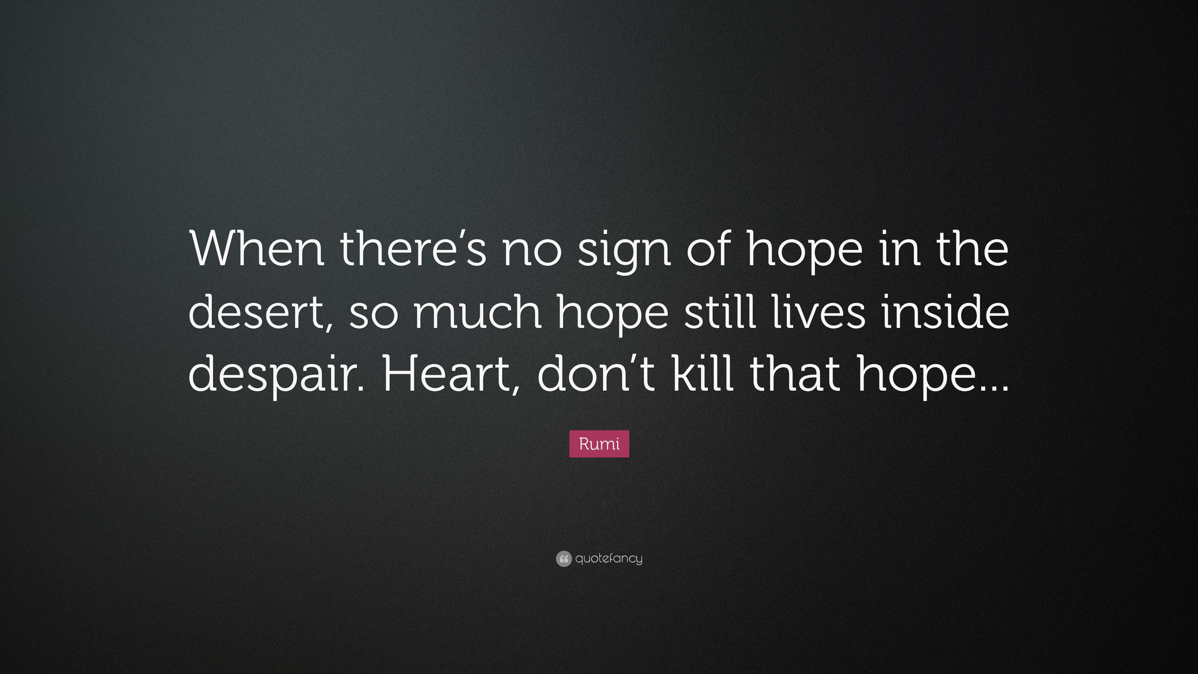 Rumi Hope Never Lose Hope, My Dear Heart. Miracles Dwell In The