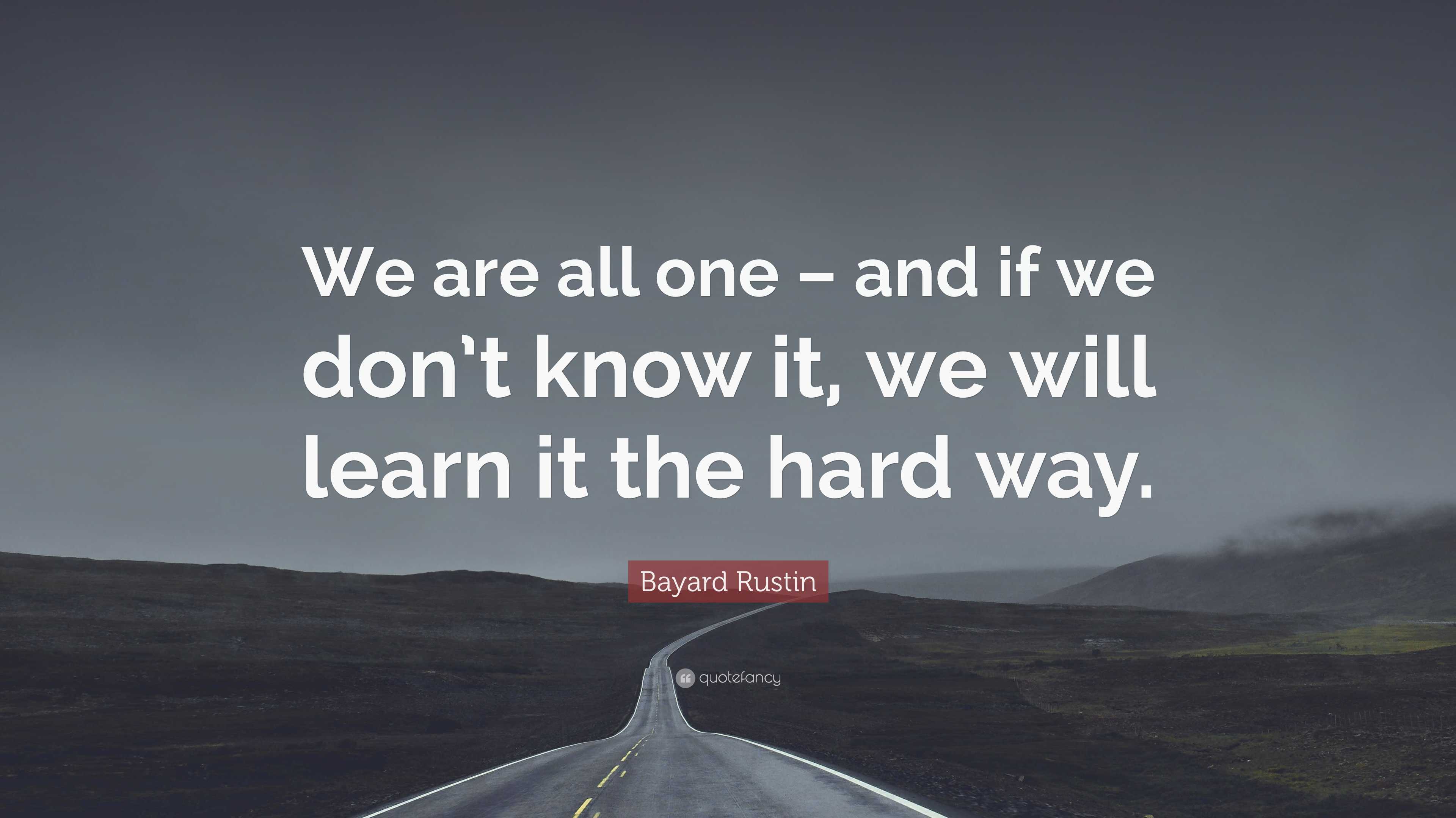 Bayard Rustin Quote: “We are all one – and if we don’t know it, we will ...