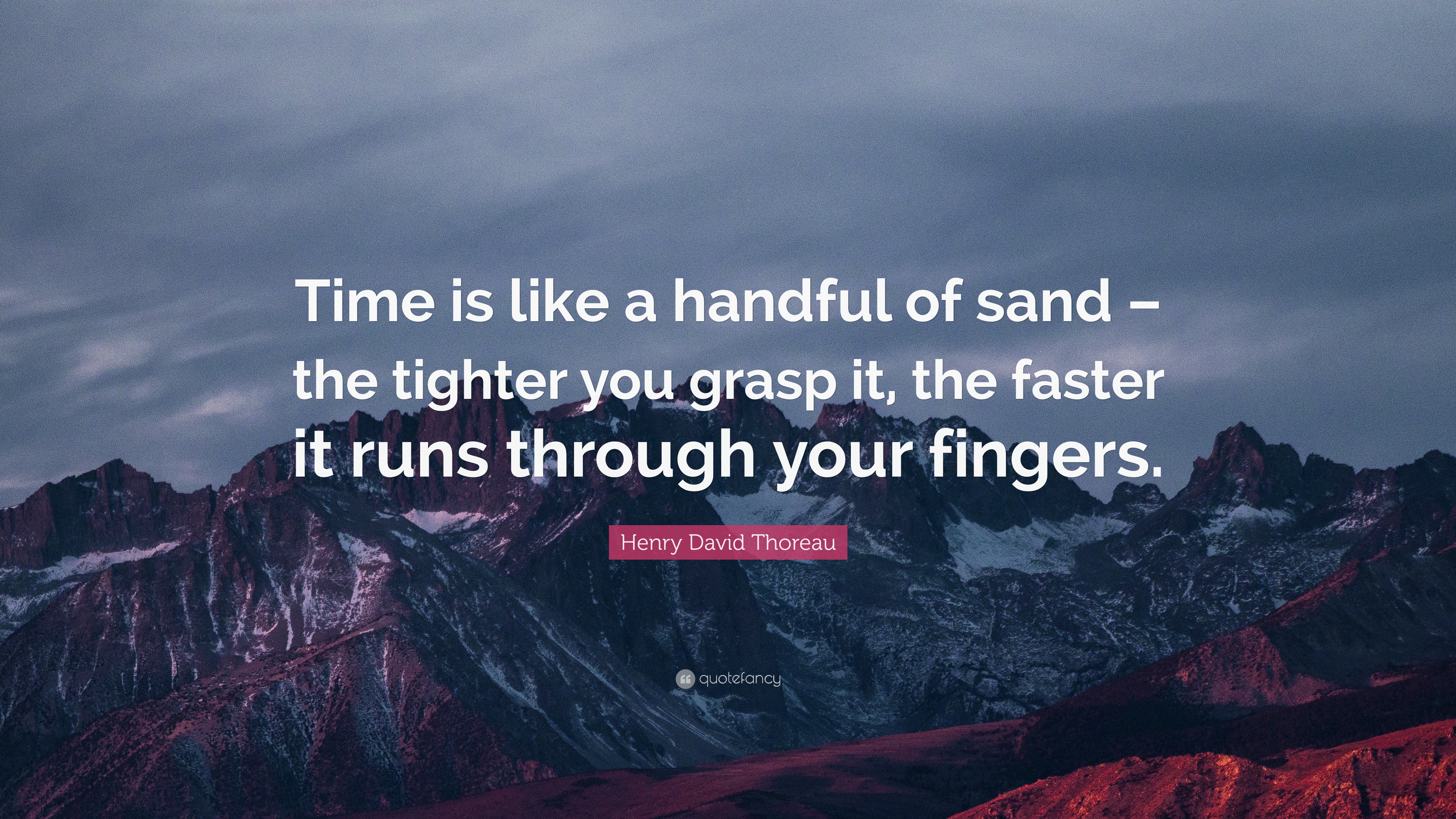 Henry David Thoreau Quote: “Time is like a handful of sand – the ...