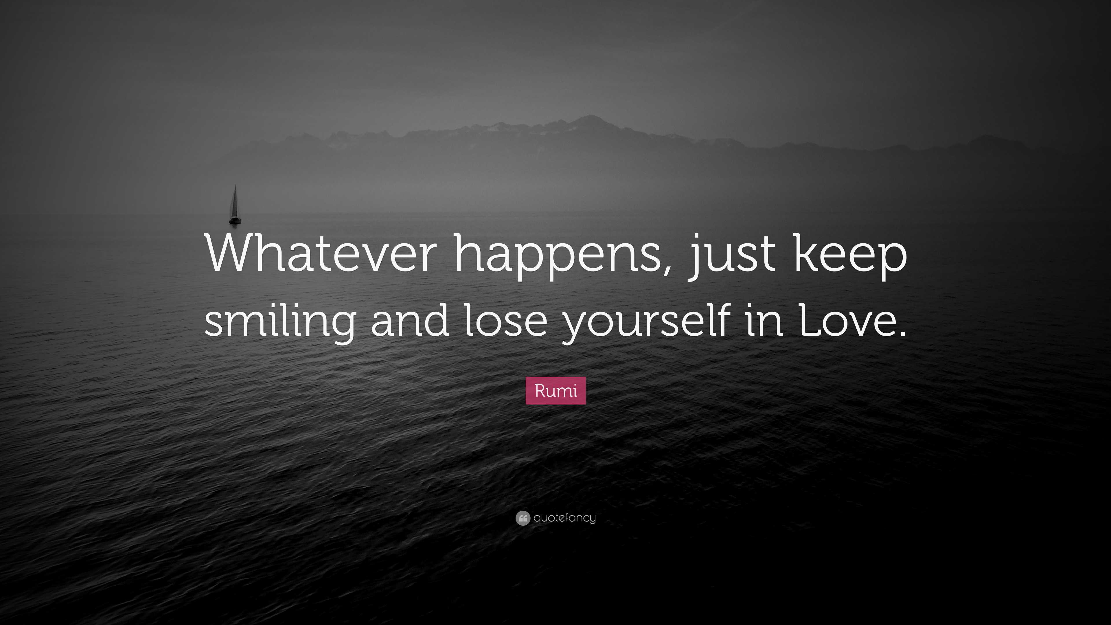 Keep Smiling Quotes Tumblr Rumi Quote: “Whatever Happens, Just Keep