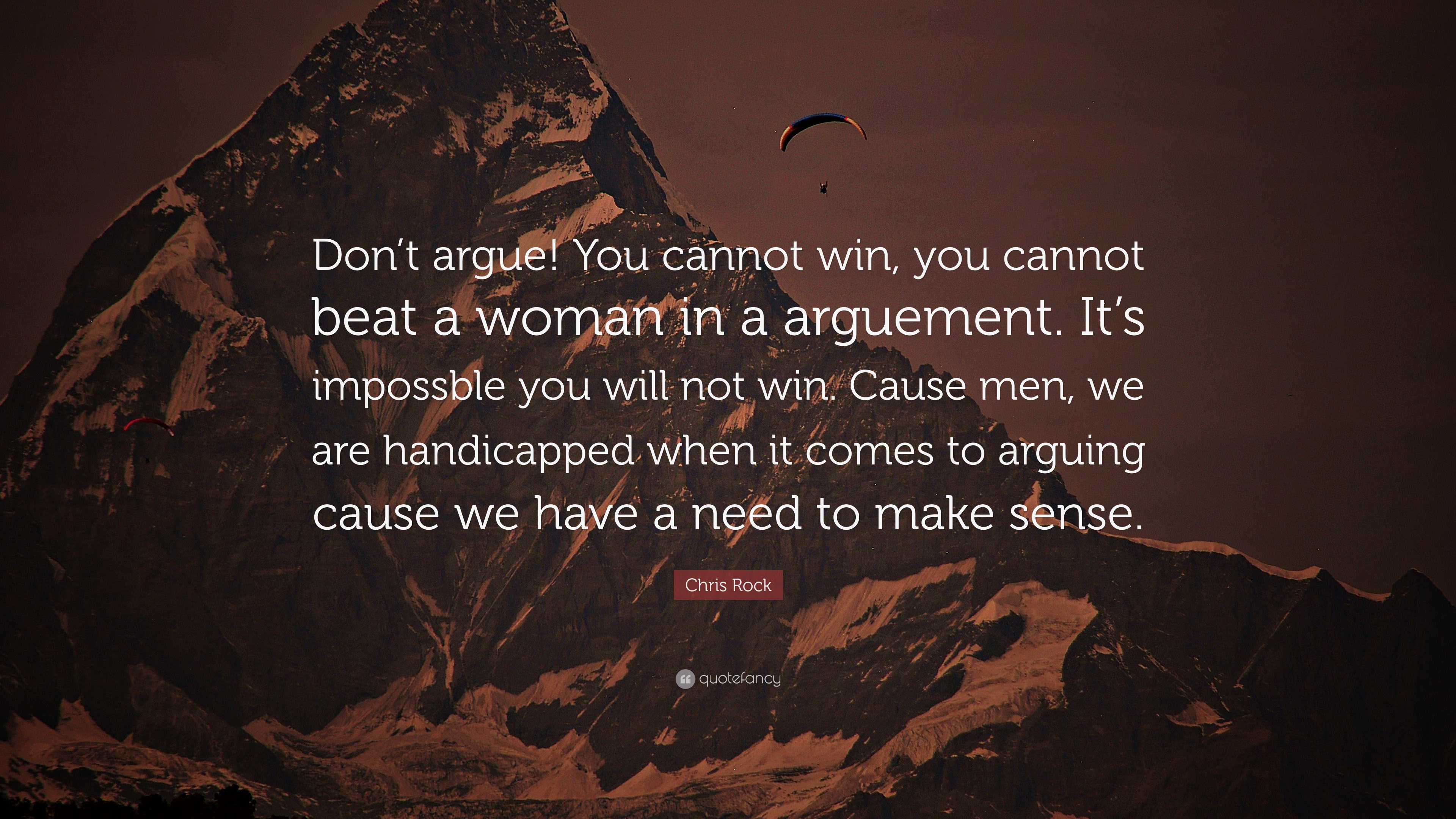 Chris Rock Quote: “Don’t argue! You cannot win, you cannot beat a woman ...
