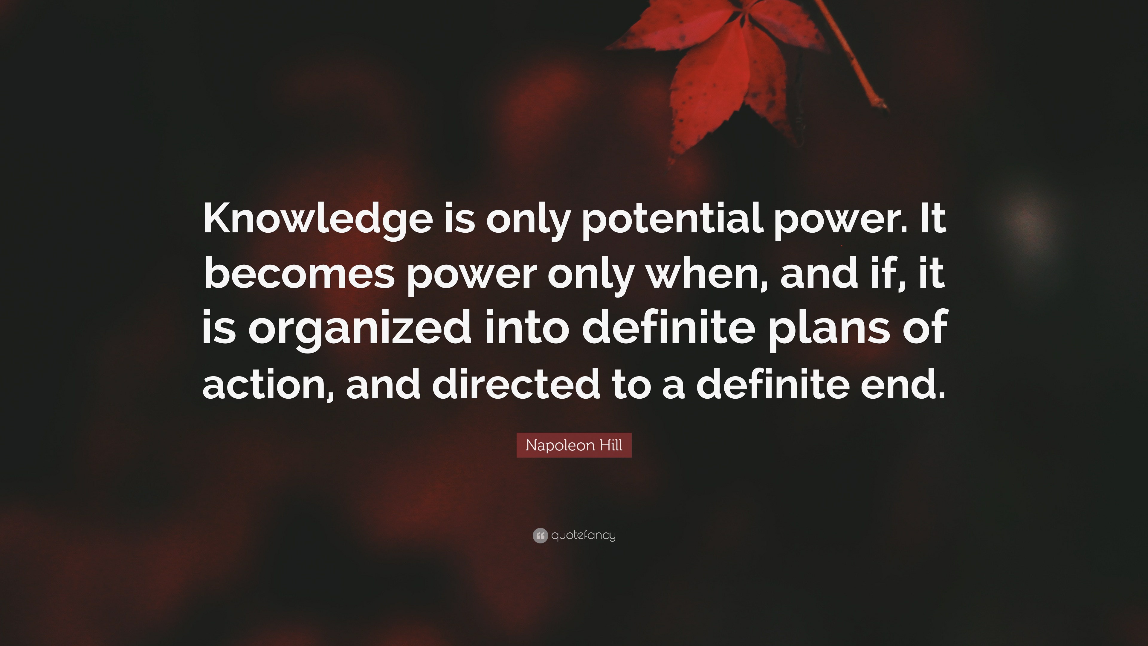 Napoleon Hill Quote: “Knowledge is only potential power. It becomes ...