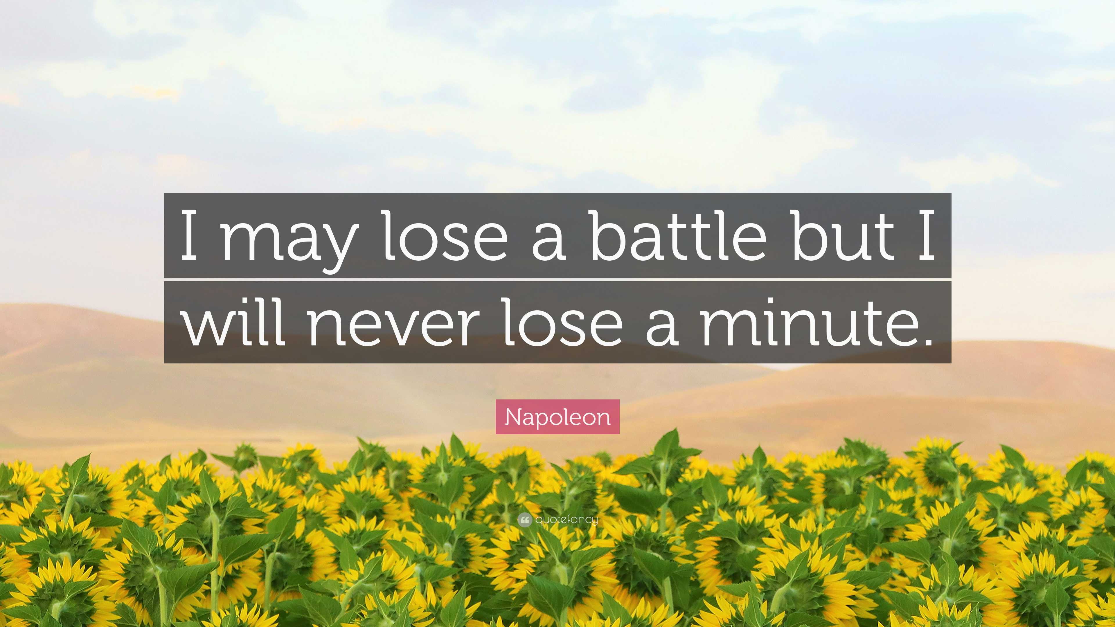 Napoleon Quote: “I may lose a battle but I will never lose a minute.”