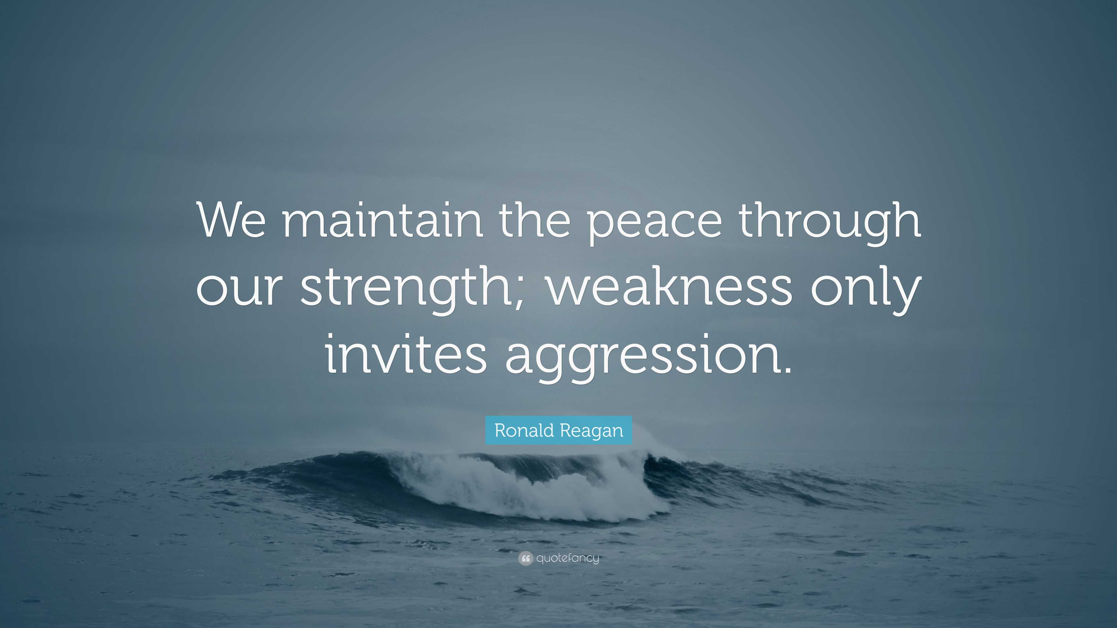 Ronald Reagan Quote: “We maintain the peace through our strength ...