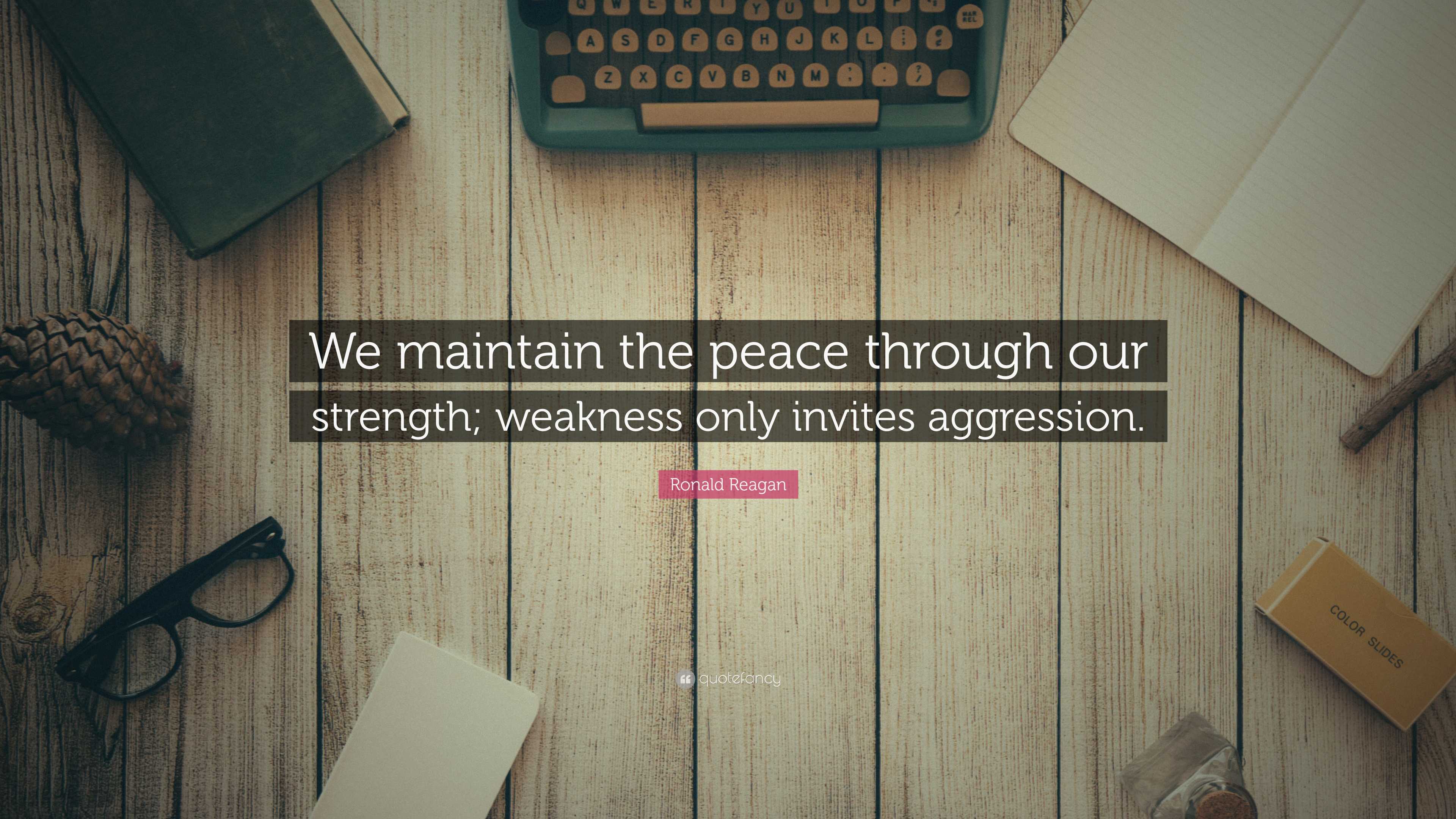 Ronald Reagan Quote: “We maintain the peace through our strength ...