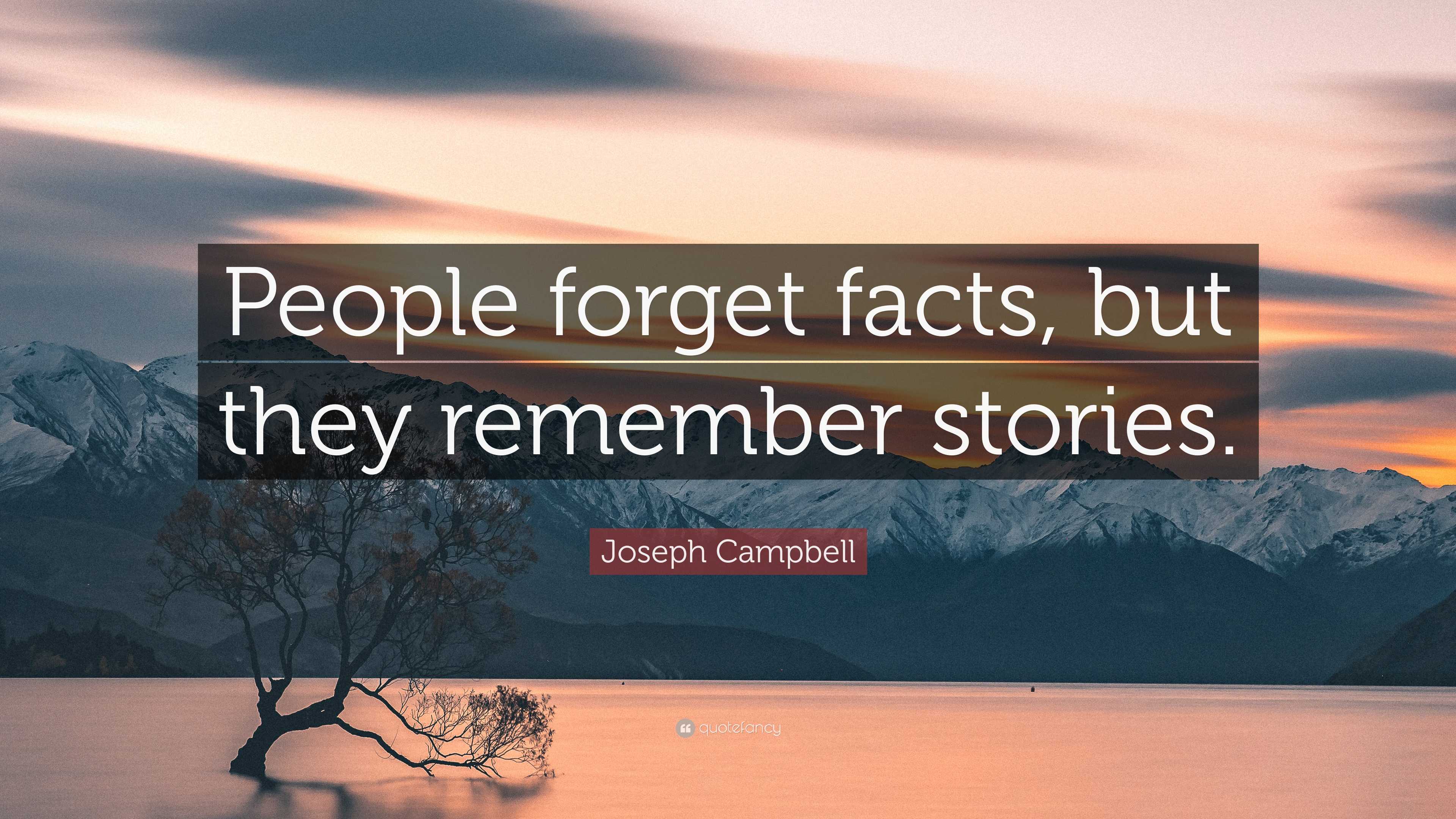 Joseph Campbell Quote: “People forget facts, but they remember stories.”