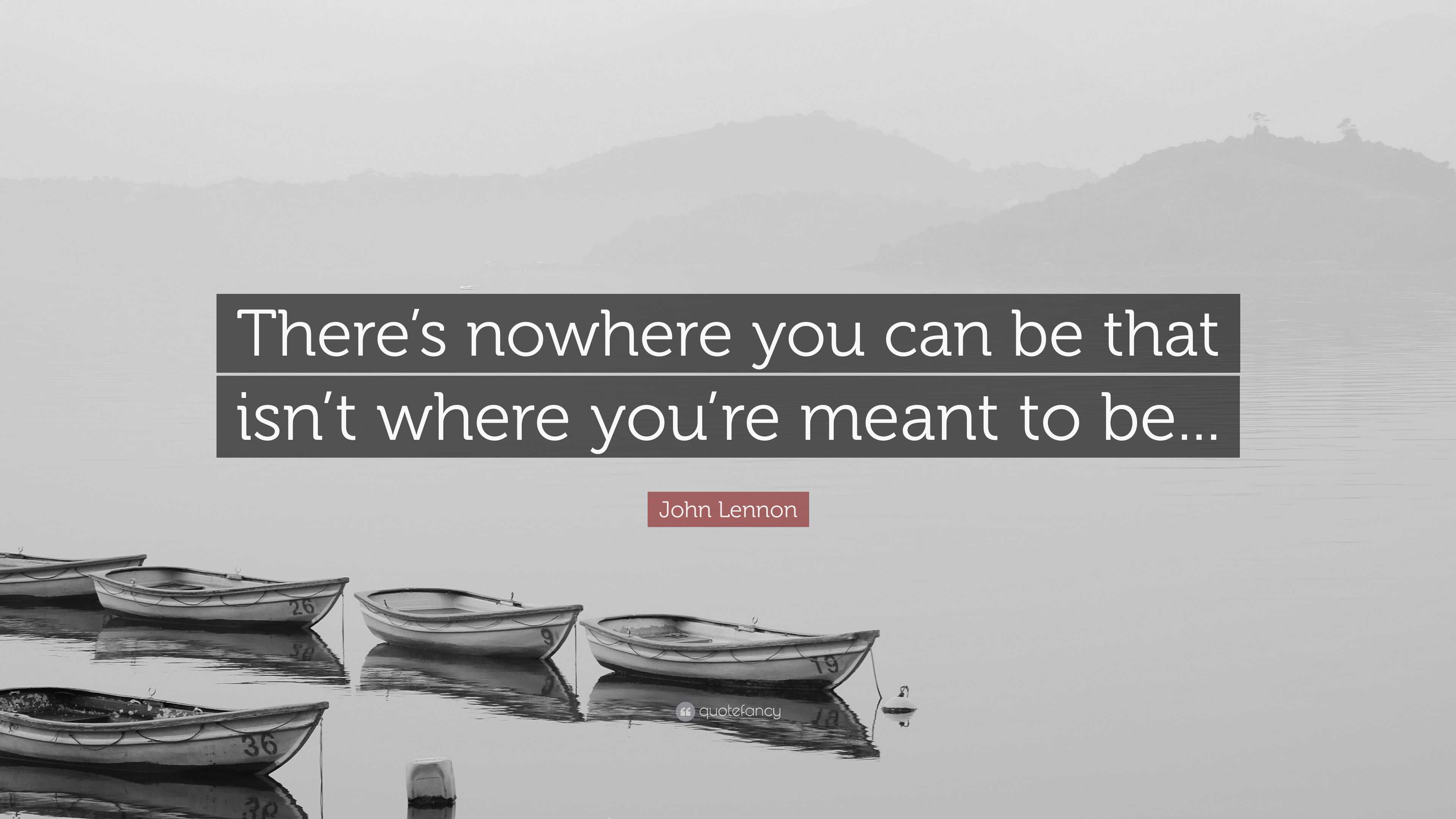 John Lennon Quote: “There’s nowhere you can be that isn’t where you’re ...