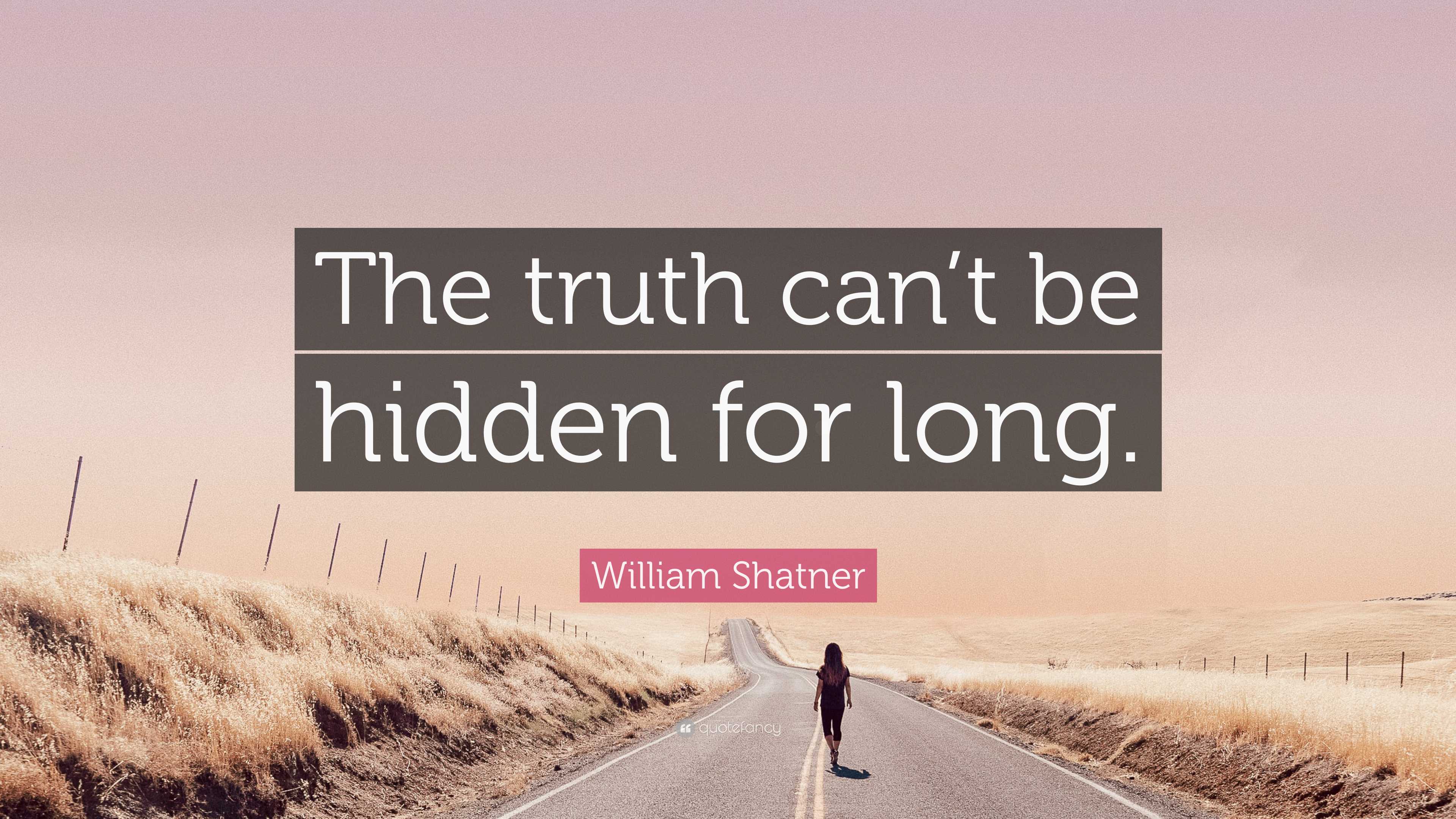 William Shatner Quote: “The truth can’t be hidden for long.”