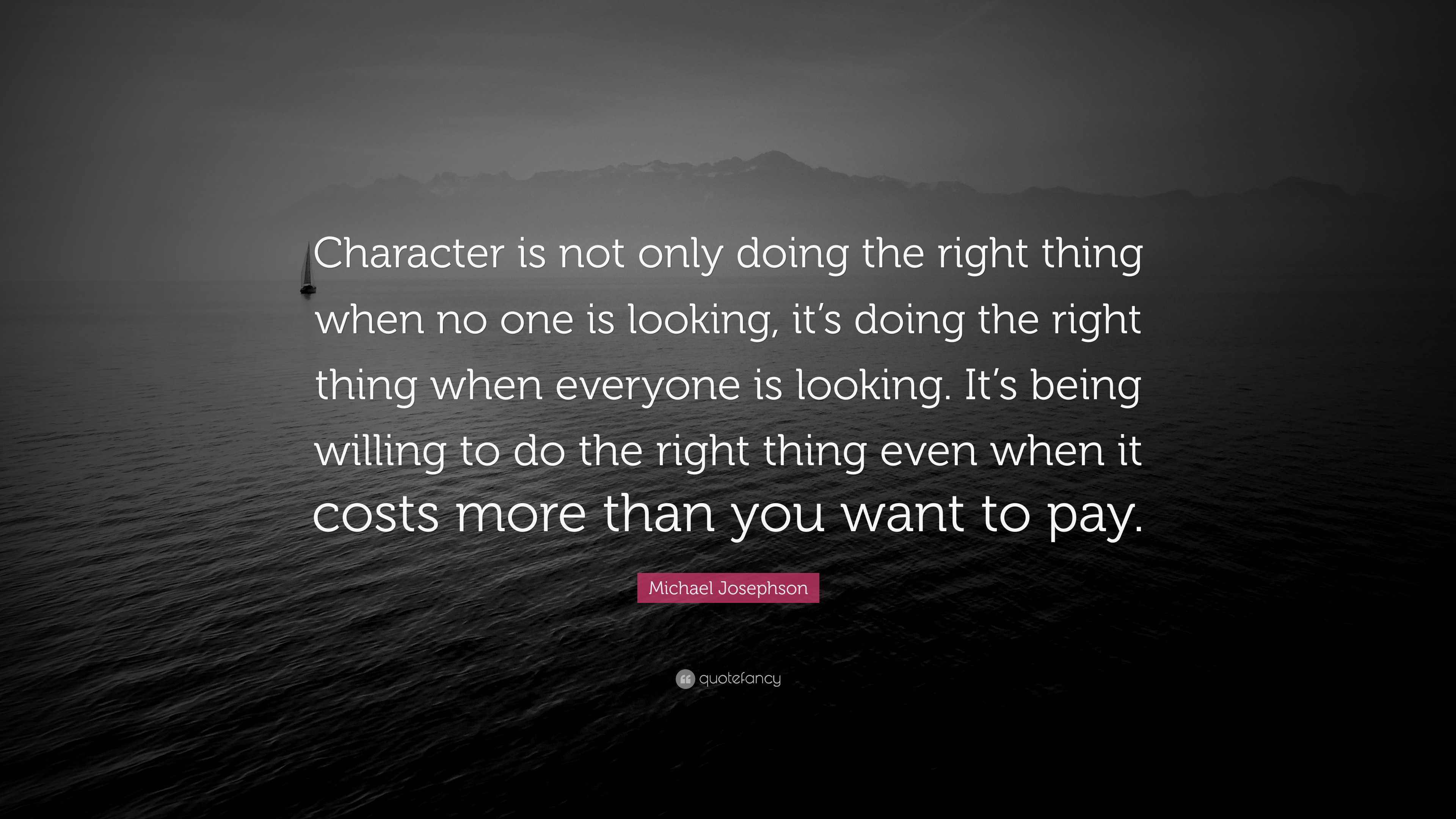 Michael Josephson Quote: “Character is not only doing the right thing ...