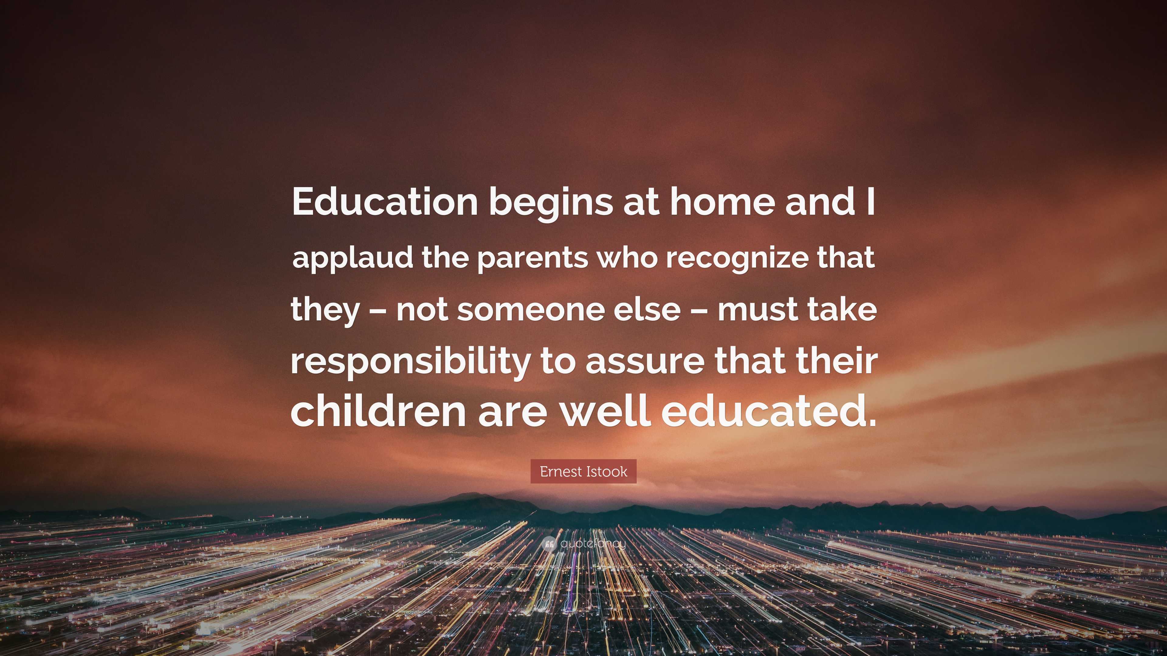 Ernest Istook Quote: “Education begins at home and I applaud the ...