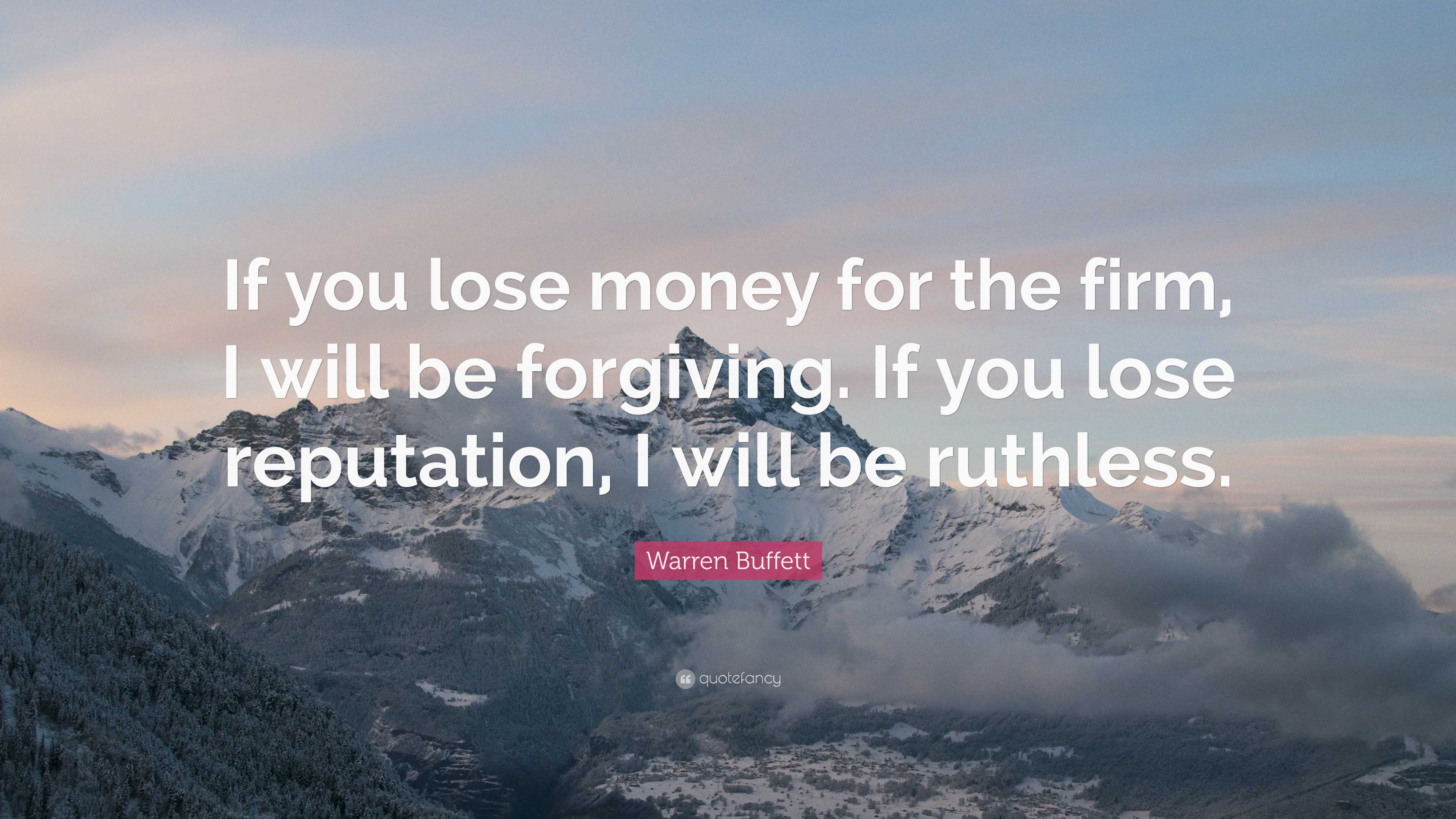 Warren Buffett Quote: “If you lose money for the firm, I will be ...