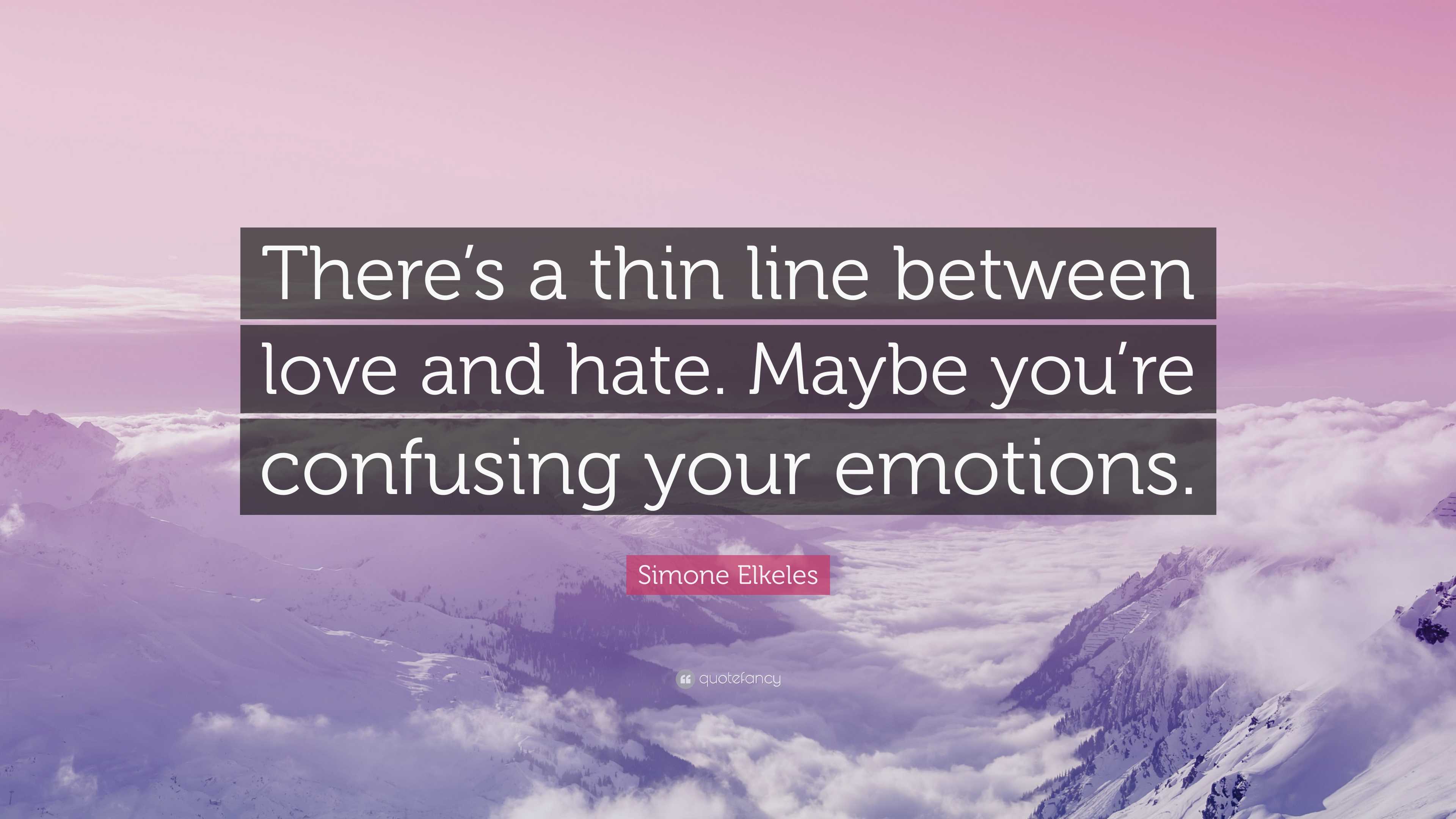 Simone Elkeles Quote: “There’s a thin line between love and hate. Maybe ...