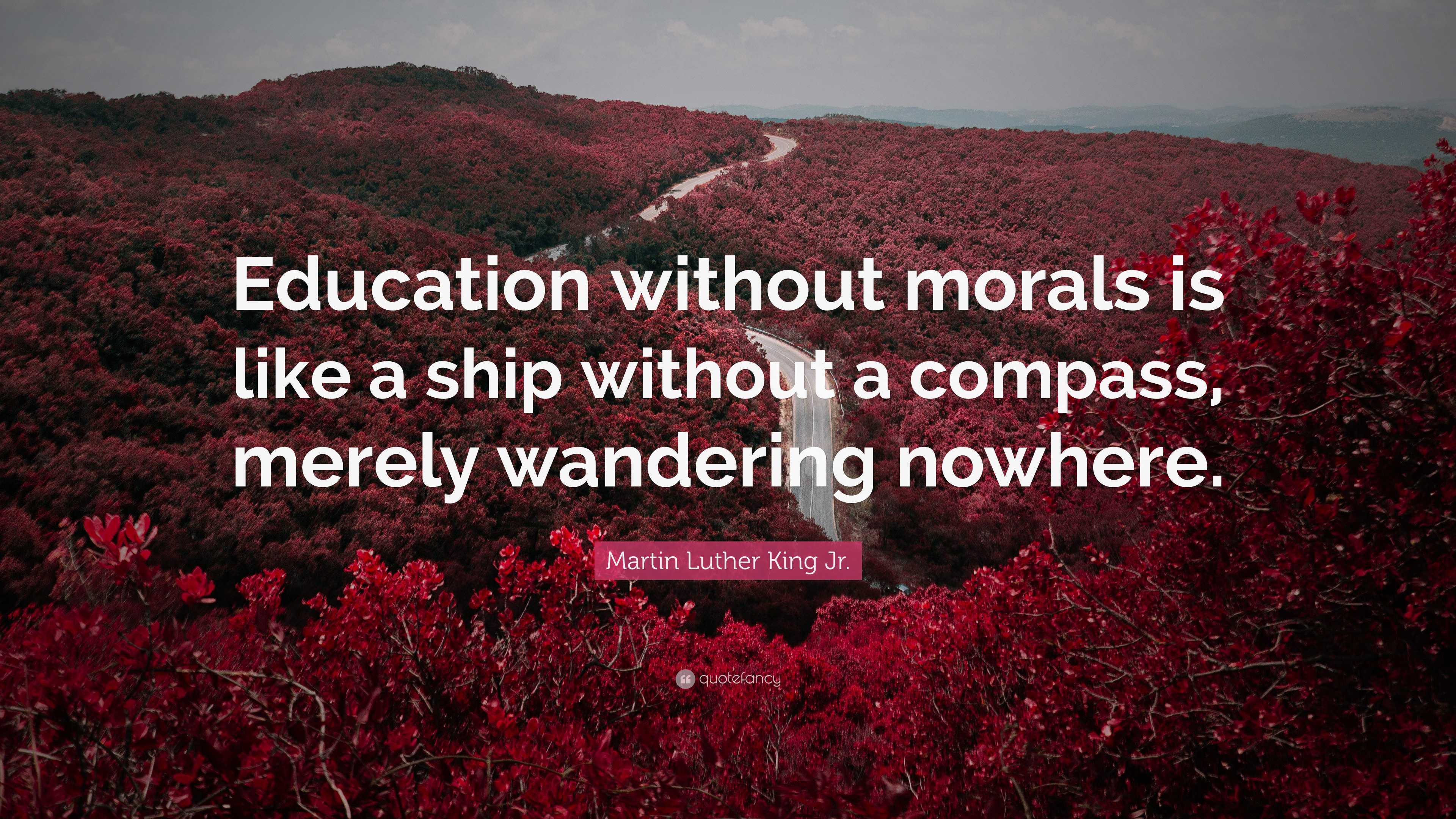 Martin Luther King Jr. Quote: “Education without morals is like a ship ...