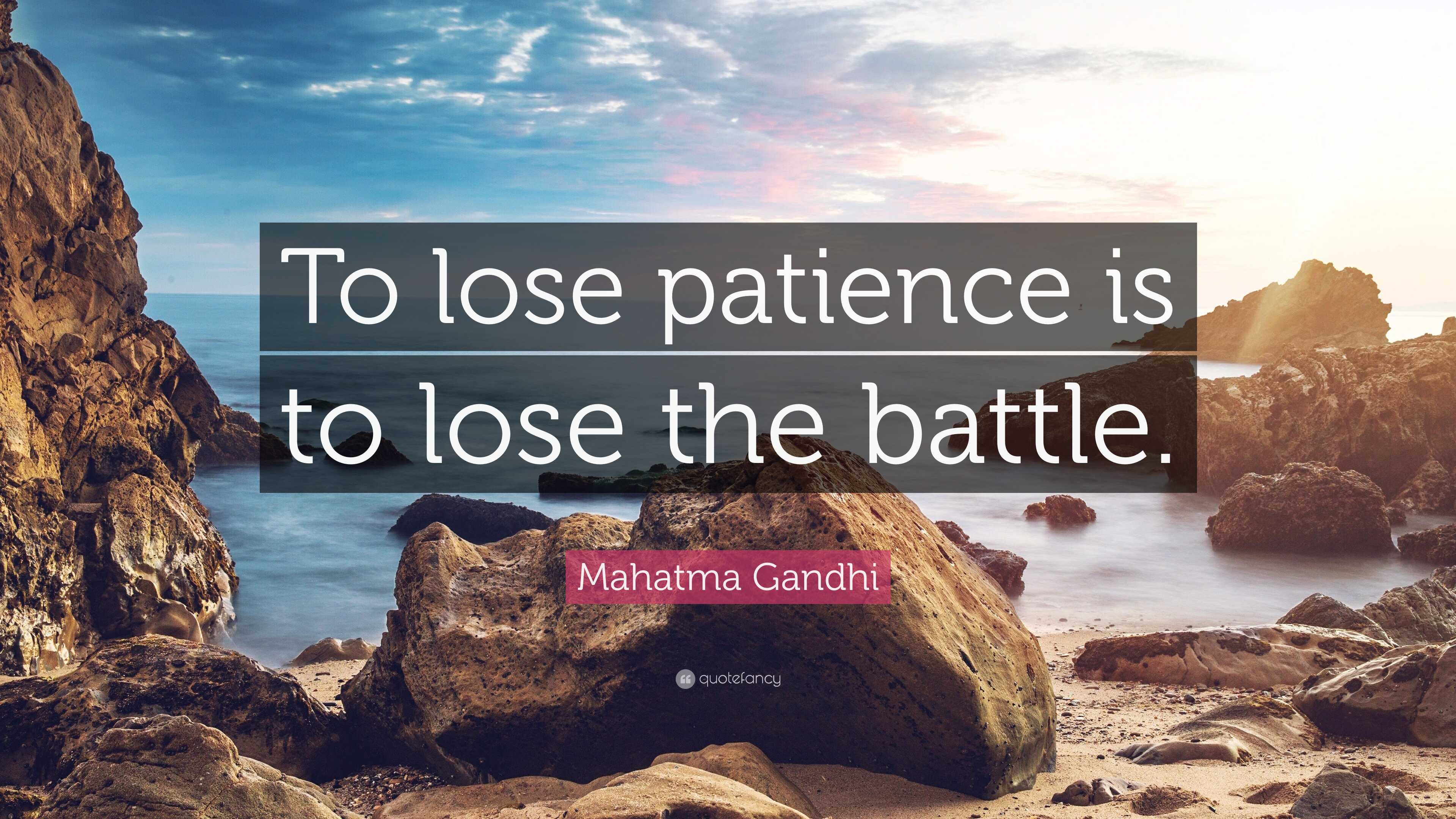 Mahatma Gandhi Quote: “To lose patience is to lose the battle.”