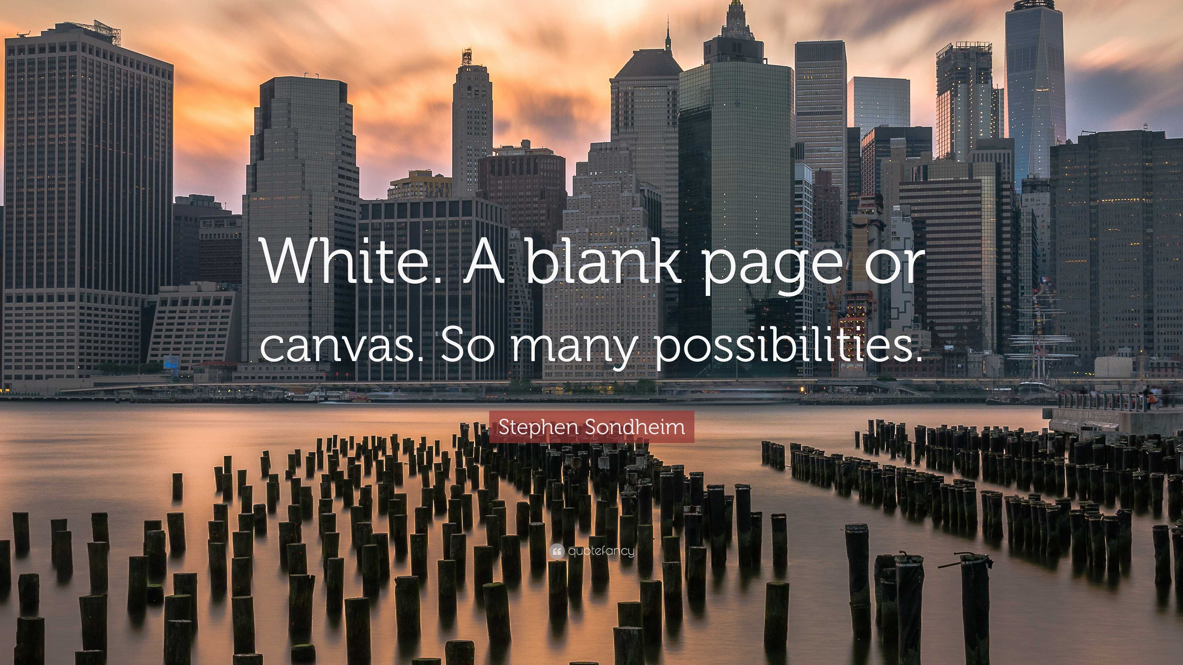 Stephen Sondheim Quote: “White. A blank page or canvas. So many ...