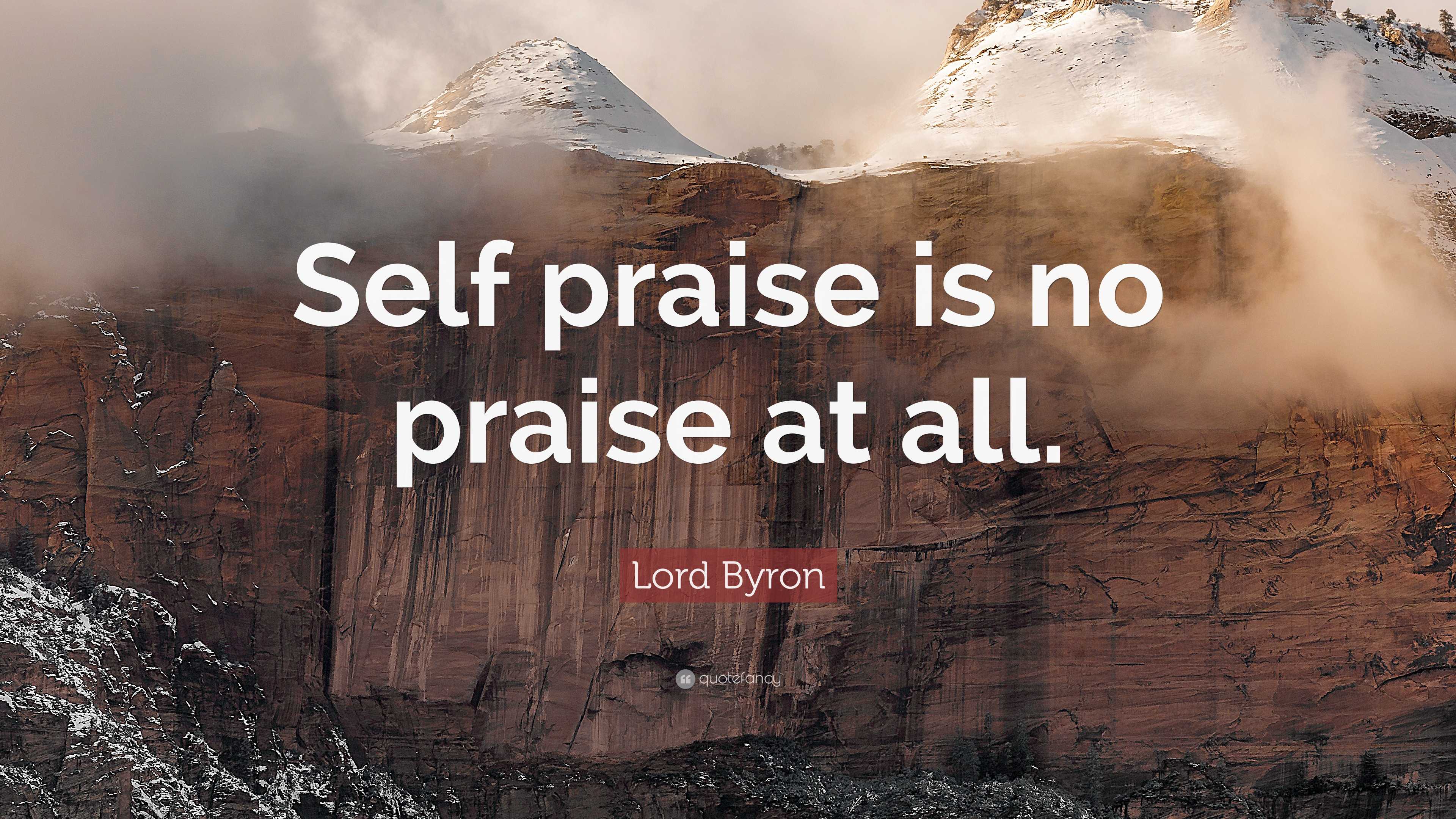 Lord Byron Quote: “Self praise is no praise at all.”