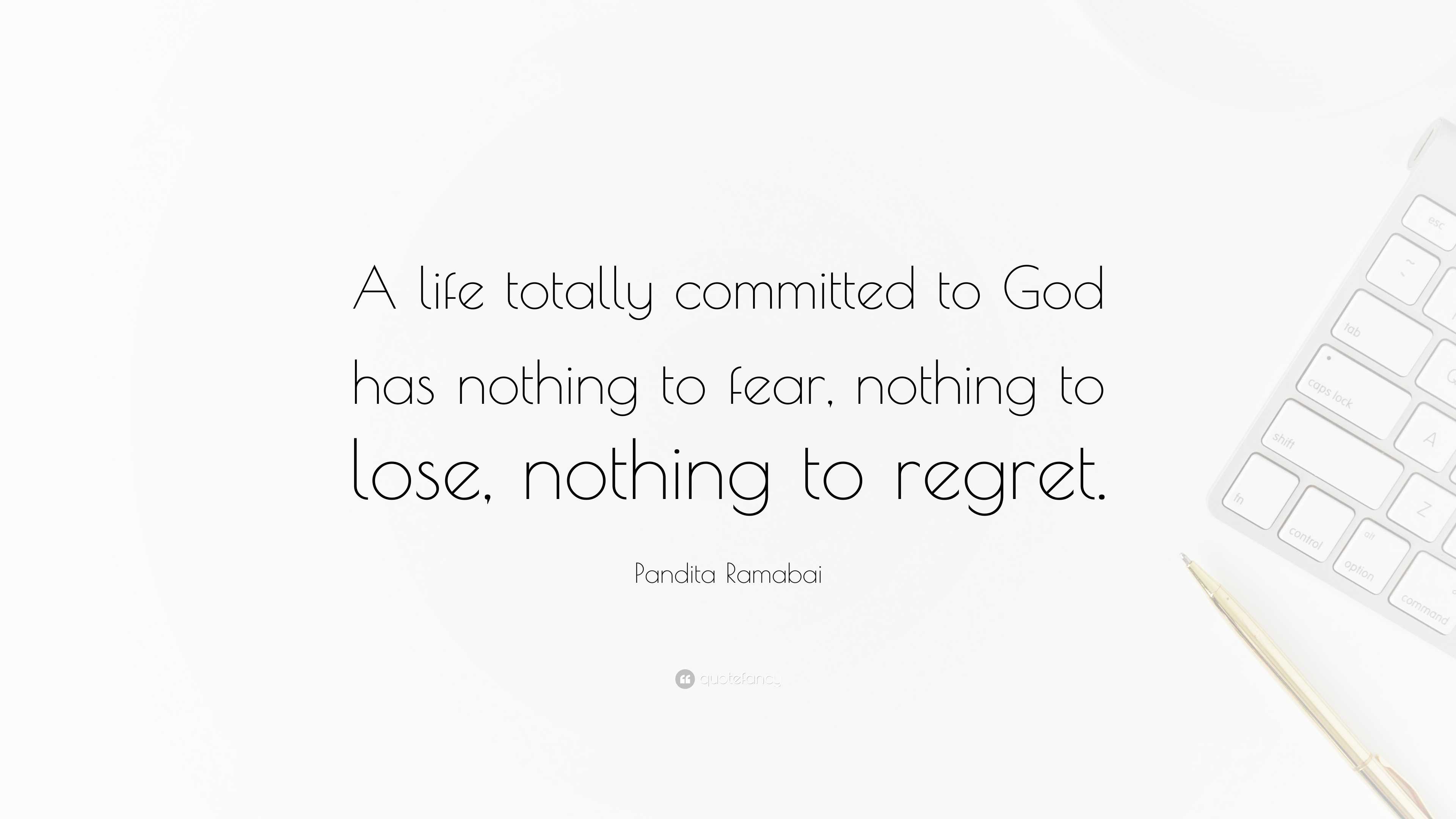 Pandita Ramabai Quote: “A life totally committed to God has nothing to ...