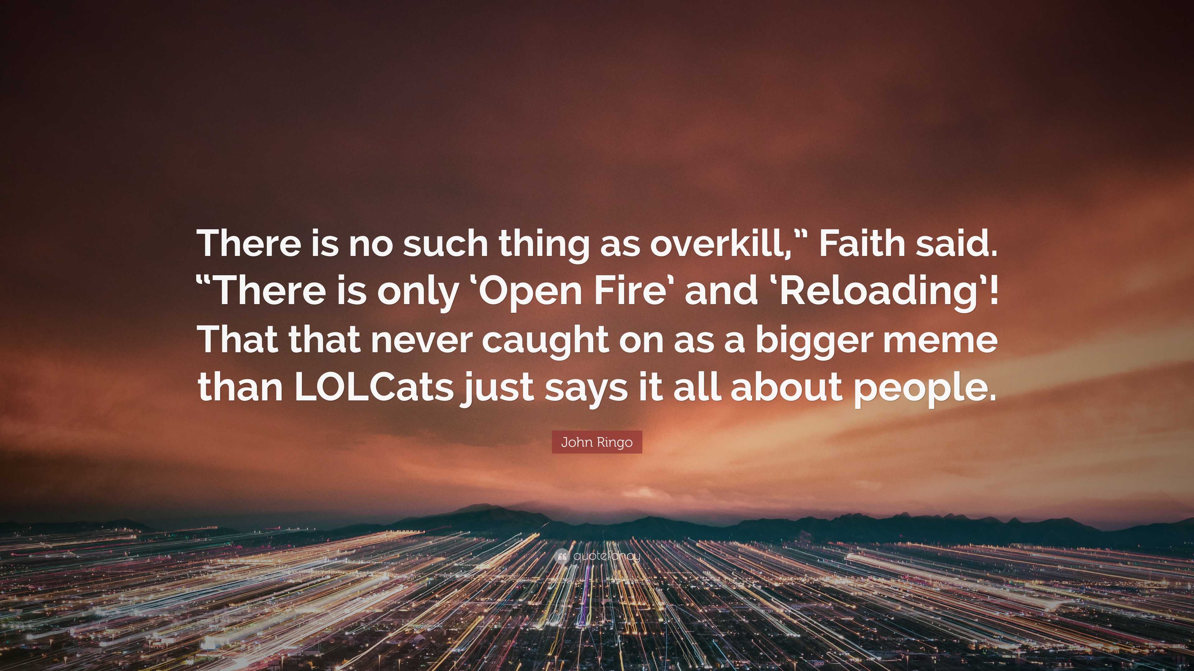 John Ringo Quote: “There is no such thing as overkill,” Faith said ...