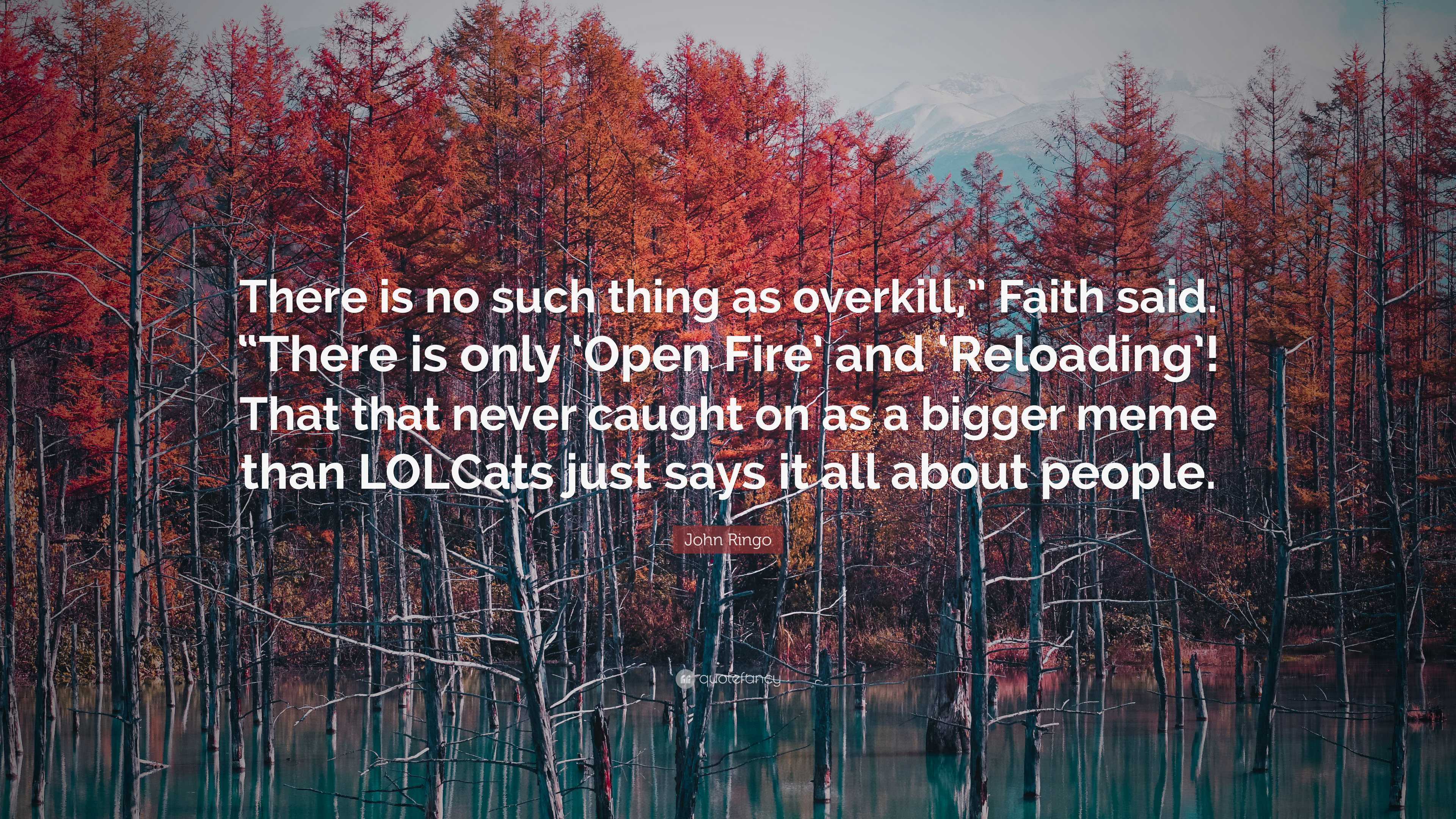 John Ringo Quote: “There is no such thing as overkill,” Faith said ...