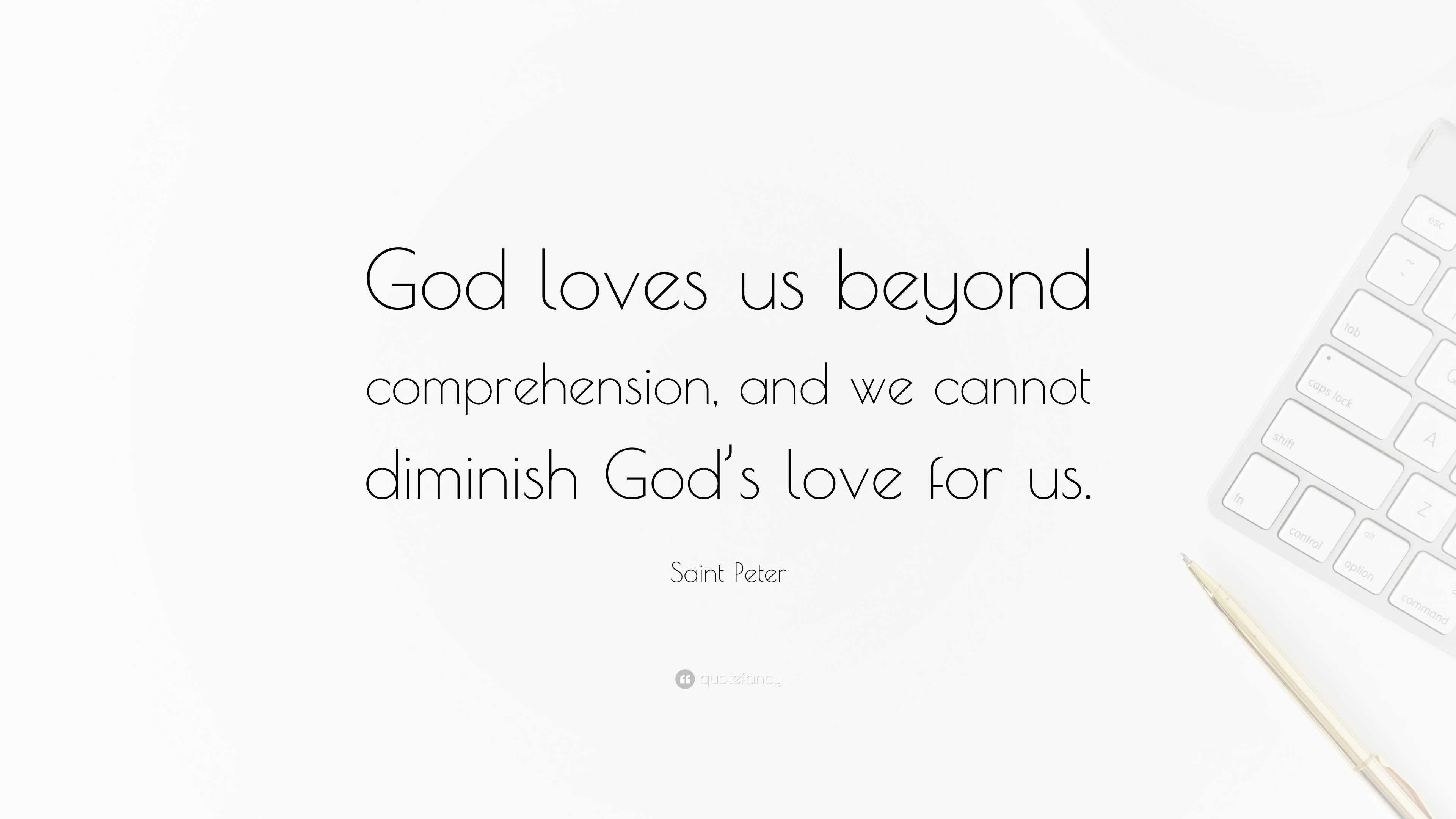 Saint Peter Quote: “God loves us beyond comprehension, and we cannot ...