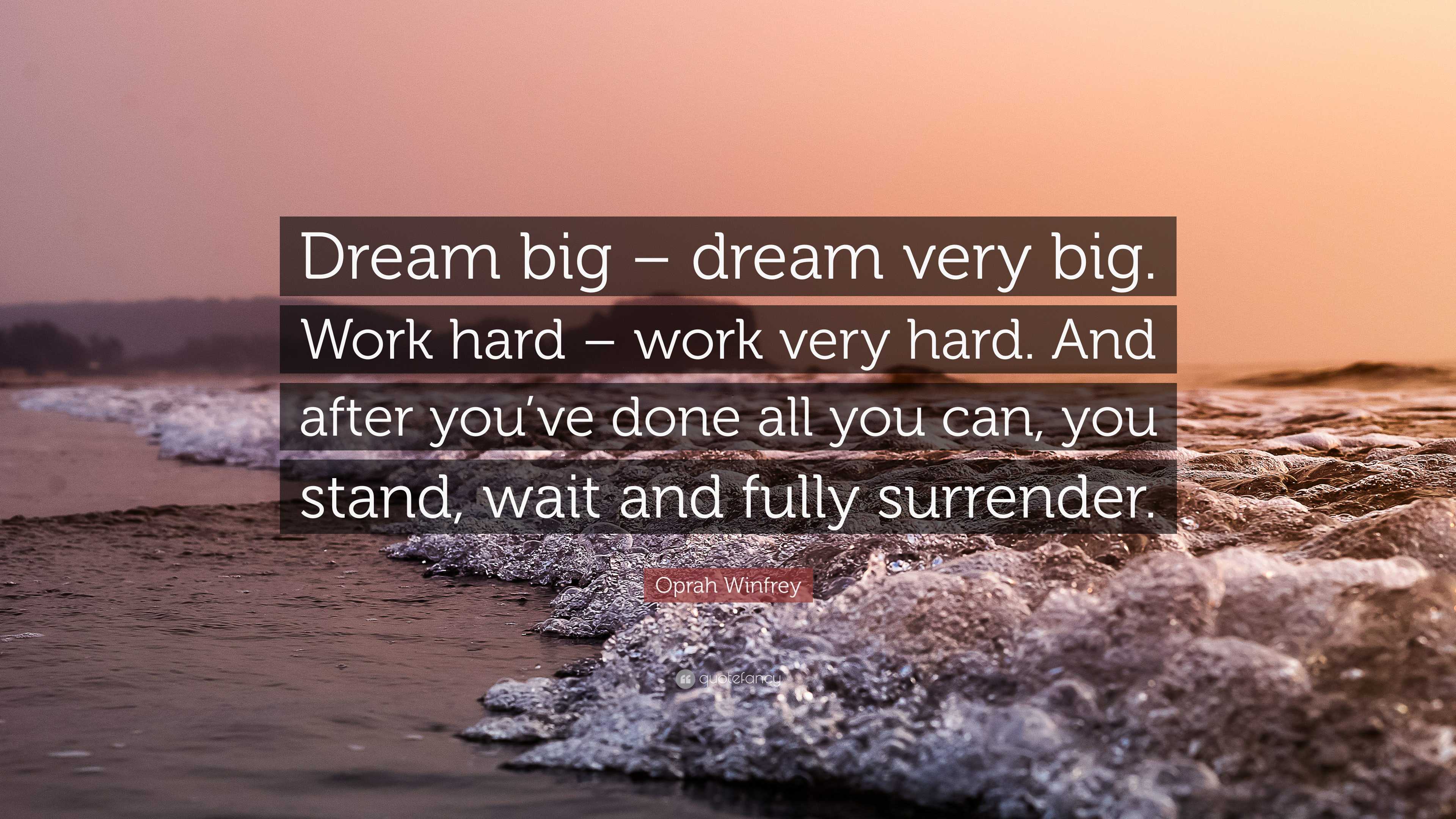 Oprah Winfrey Quote: “Dream big – dream very big. Work hard – work very ...