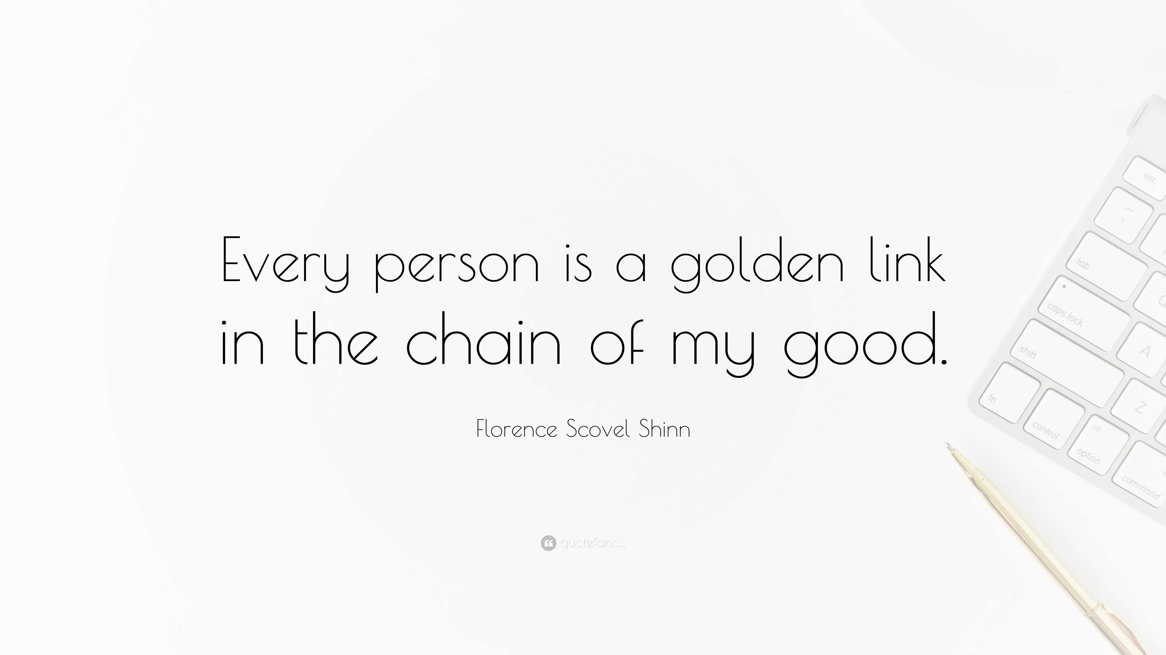 Florence Scovel Shinn Quote: “Every person is a golden link in the ...