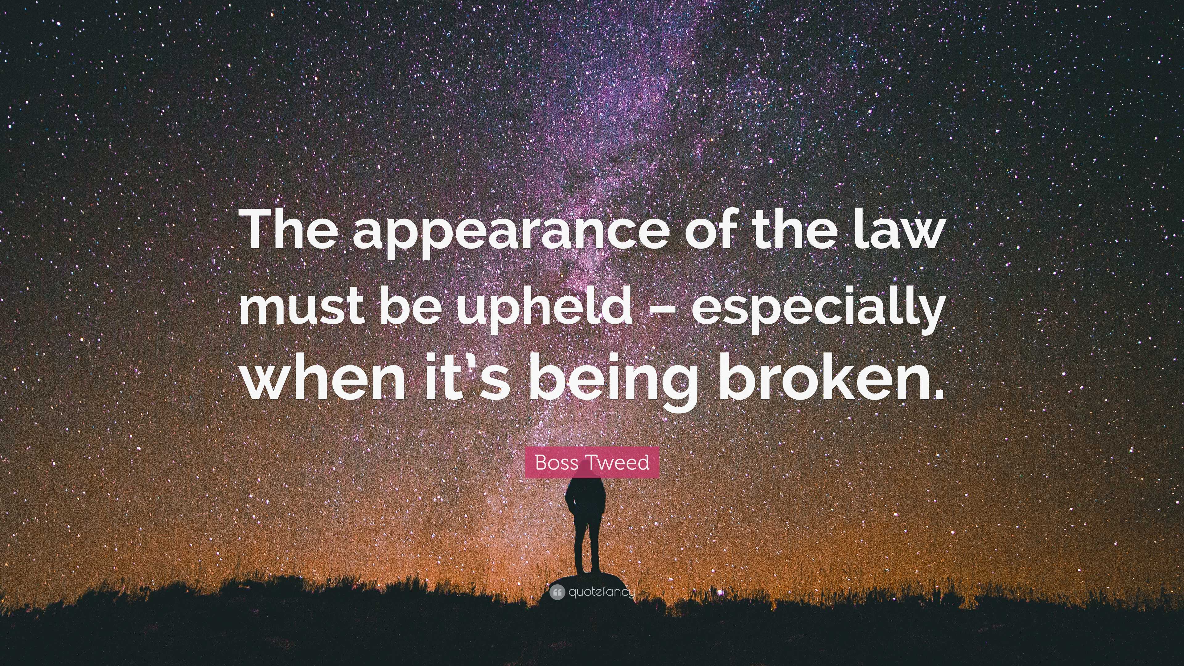 Boss Tweed Quote: “The appearance of the law must be upheld ...