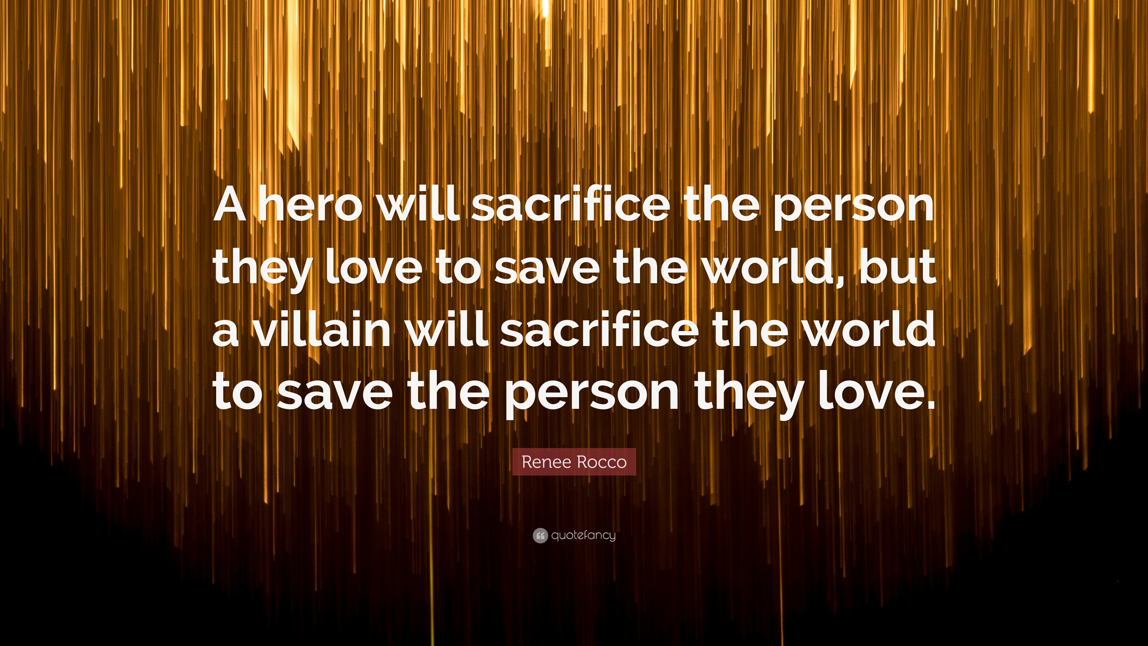 Renee Rocco Quote: “A hero will sacrifice the person they love to save ...