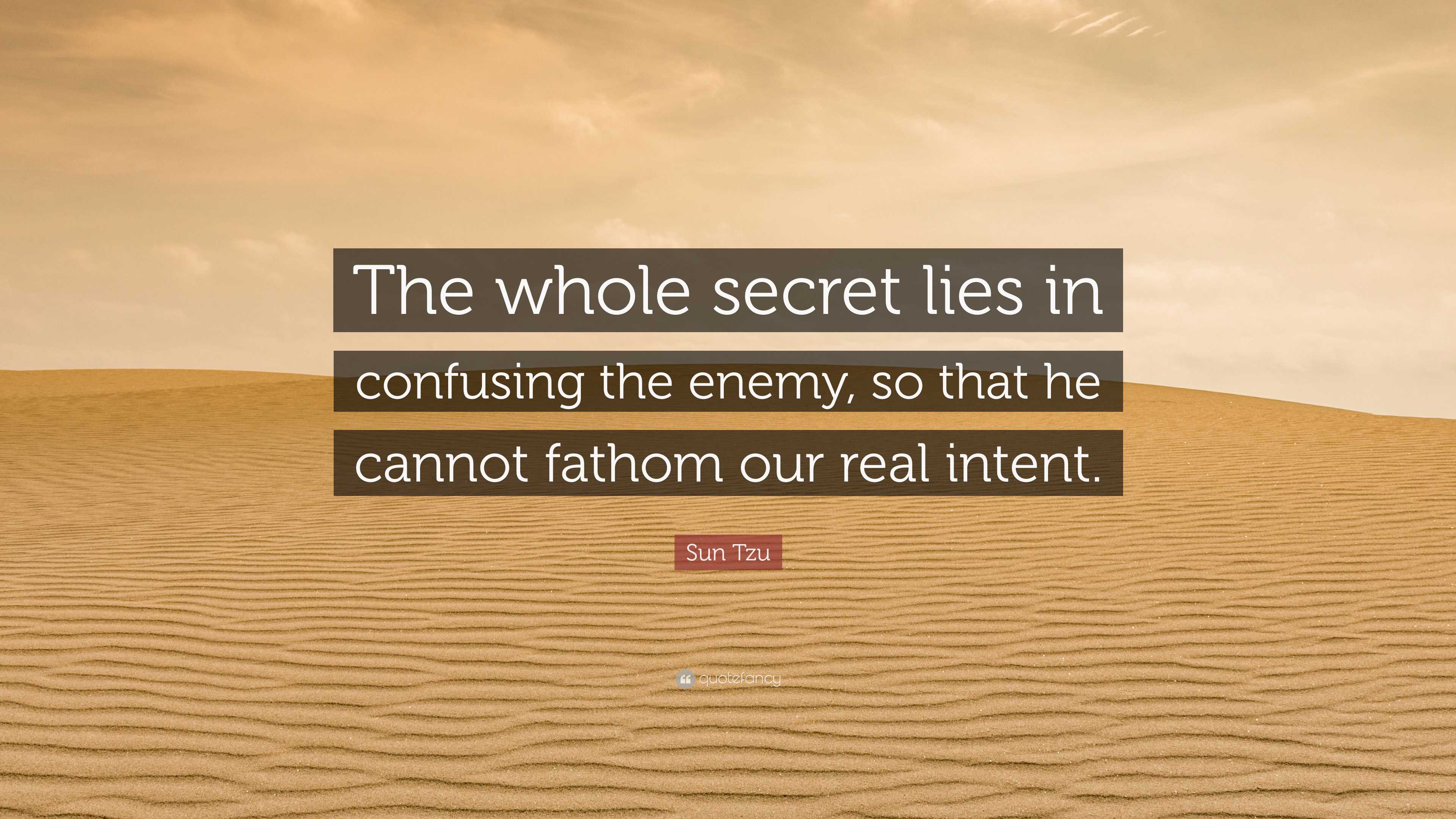 Sun Tzu Quote: “The whole secret lies in confusing the enemy, so that ...