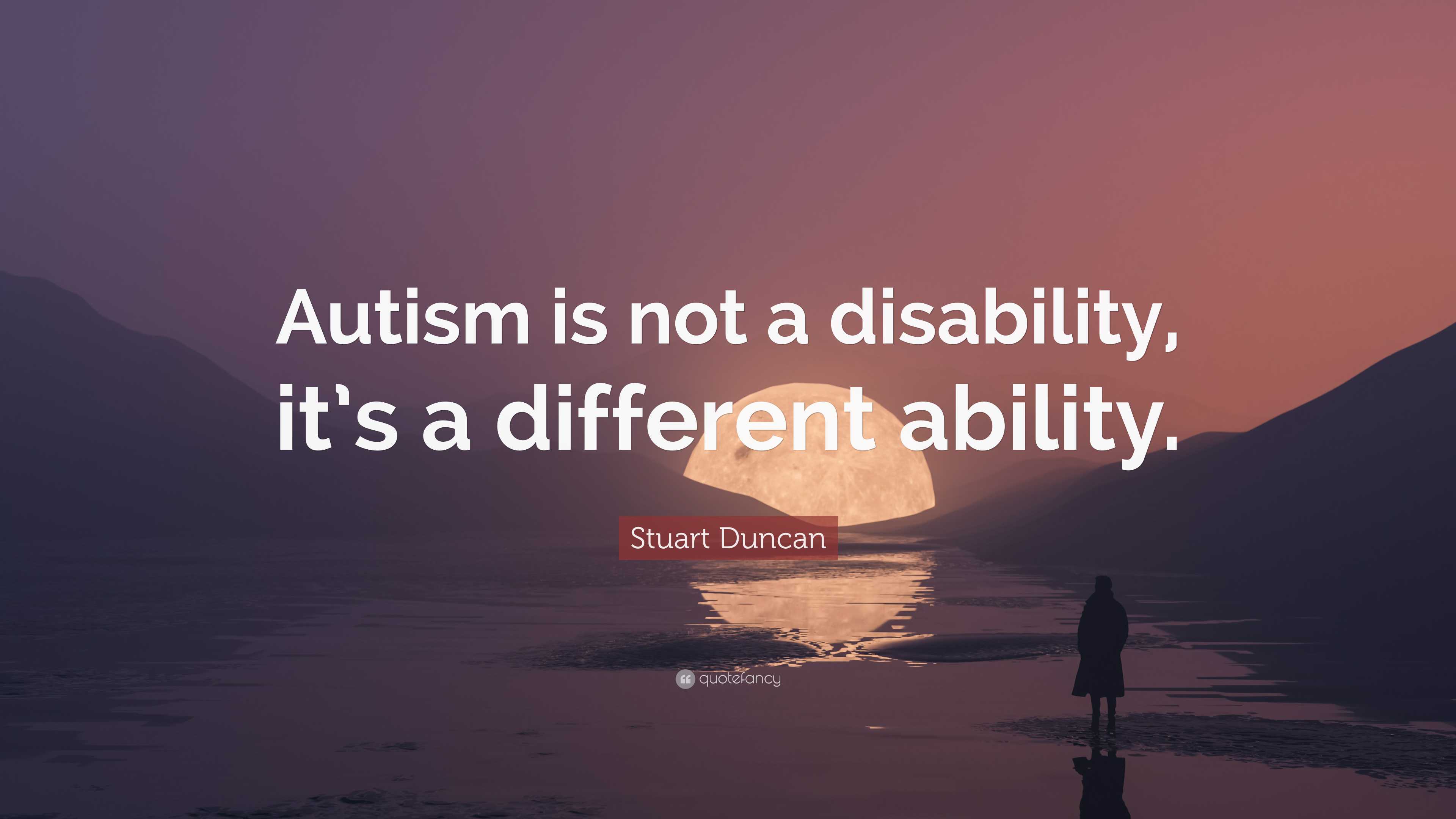 Stuart Duncan Quote: “Autism is not a disability, it’s a different ...
