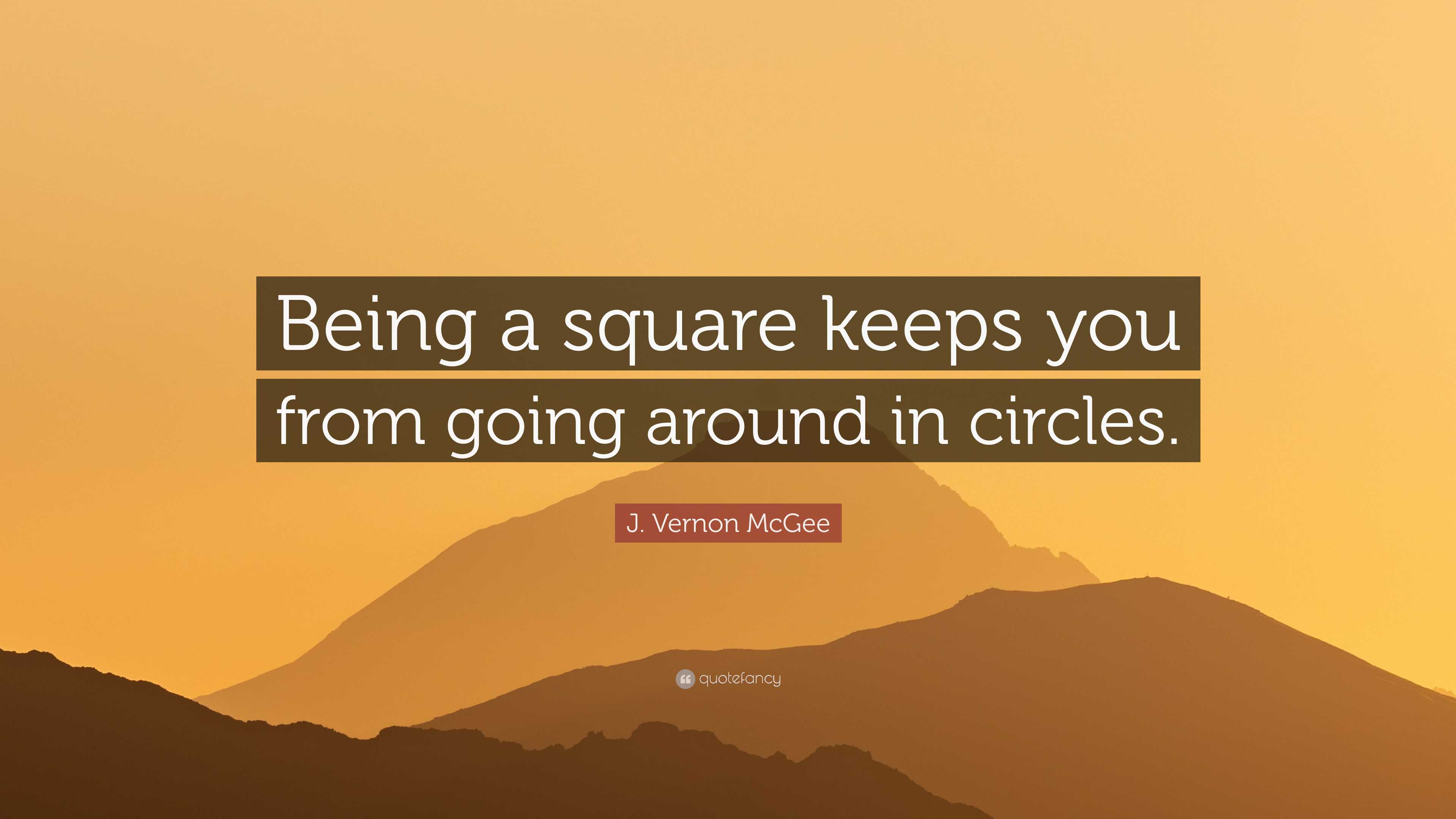 J. Vernon McGee Quote: “Being a square keeps you from going around in ...