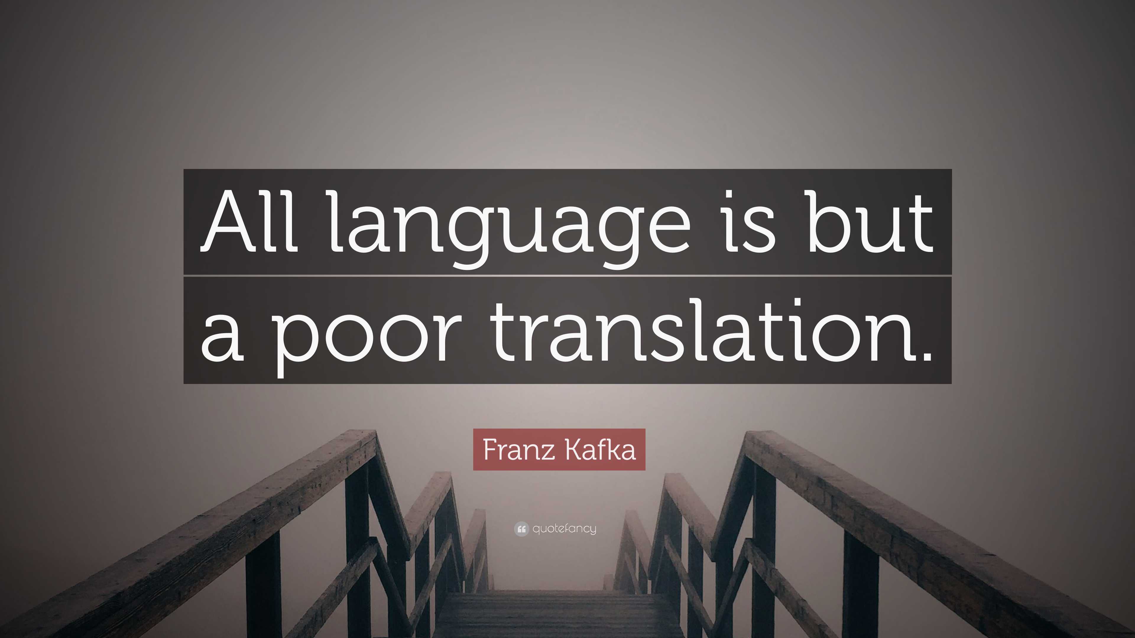 Franz Kafka Quote: “All language is but a poor translation.”