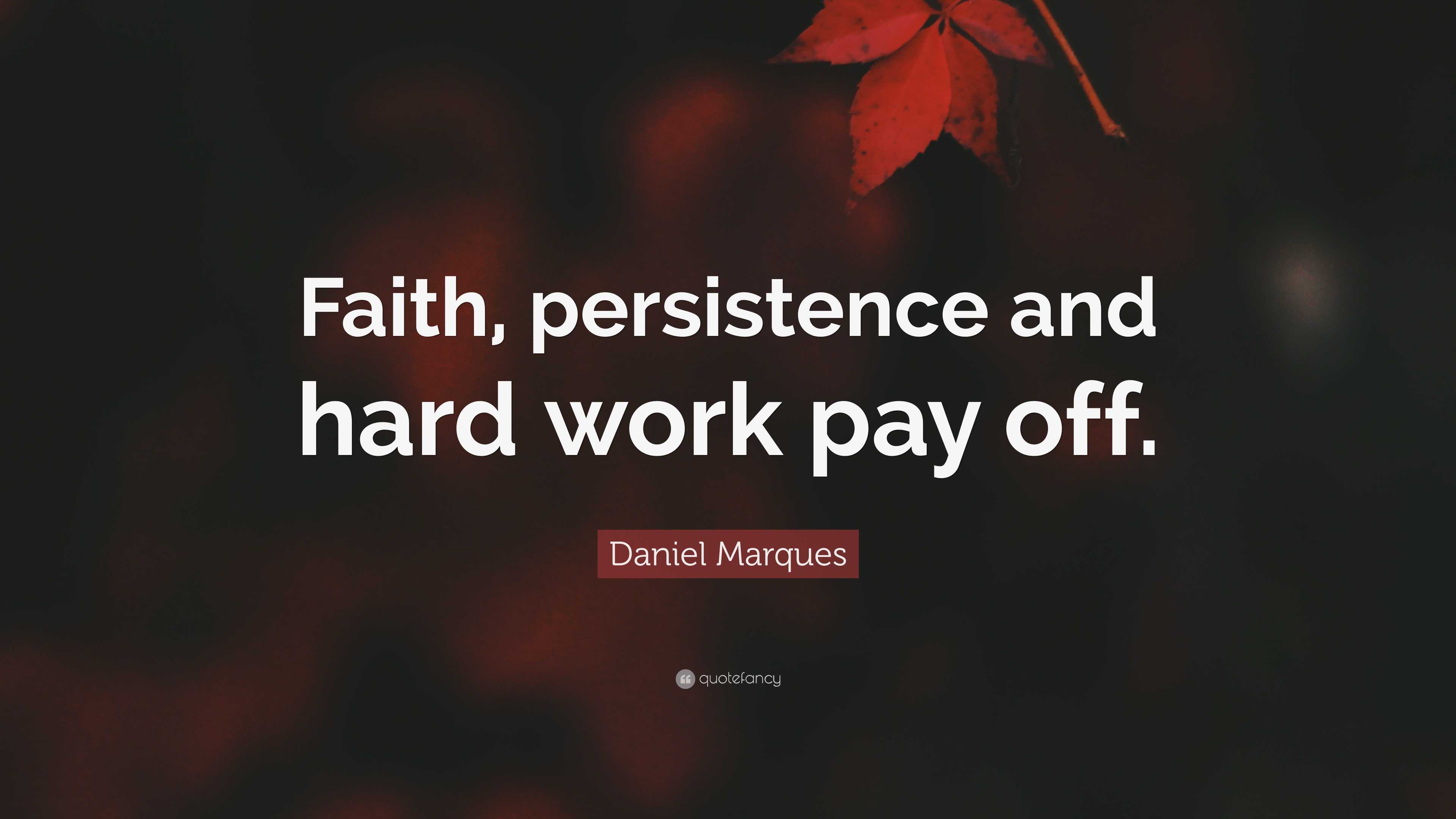 Daniel Marques Quote: “Faith, persistence and hard work pay off.”
