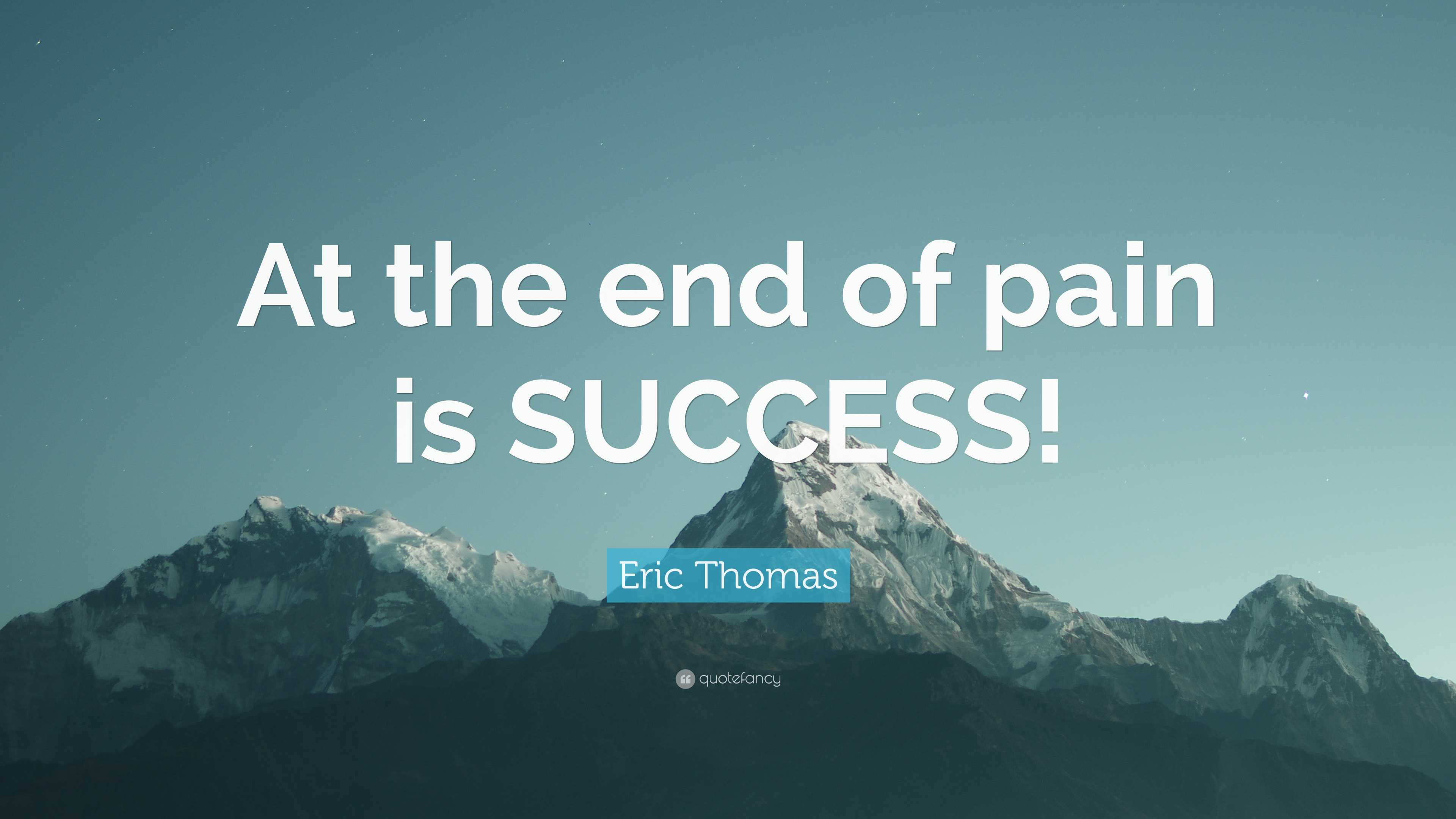 Eric Thomas Quote: “At the end of pain is SUCCESS!”
