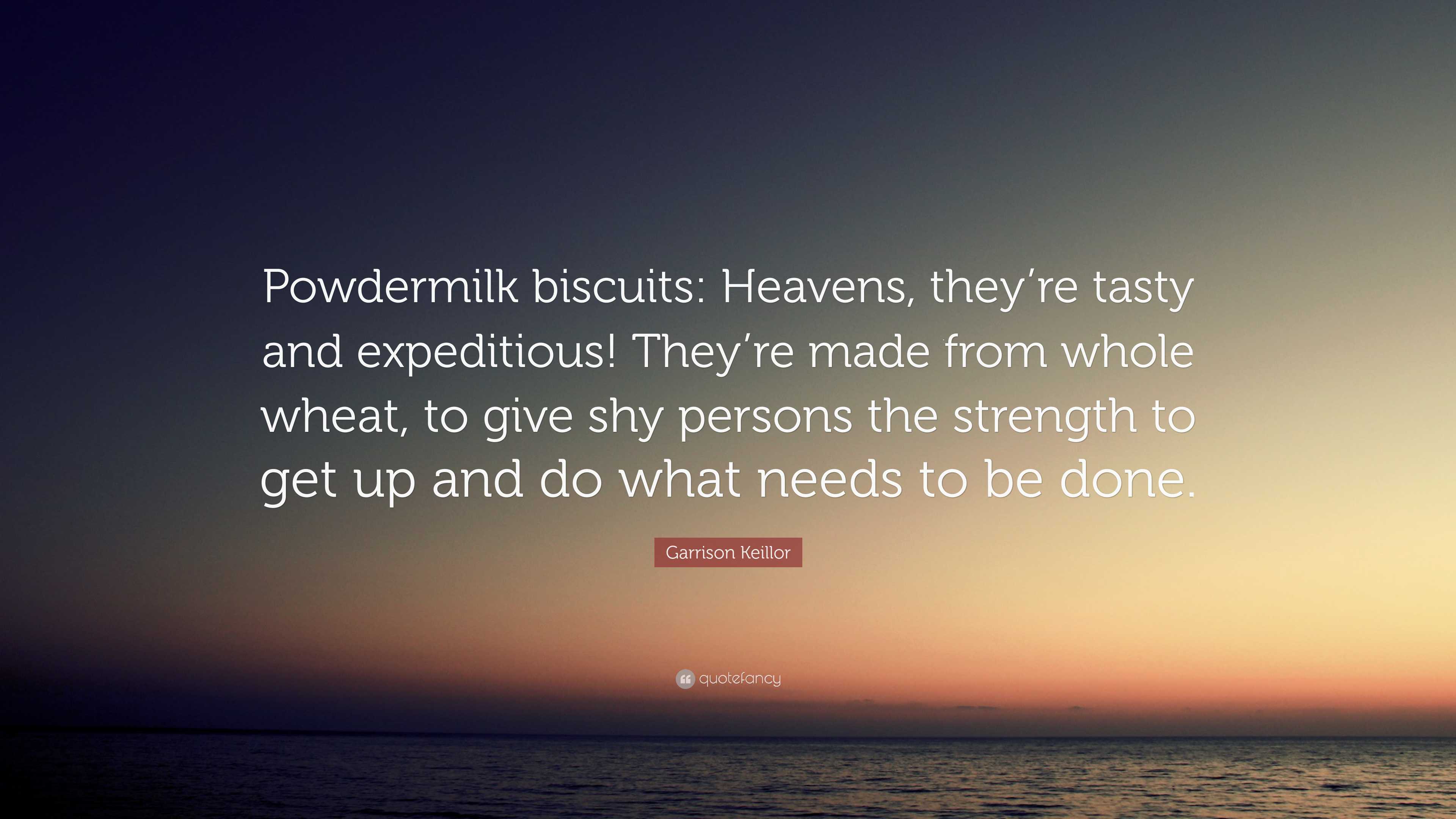 Garrison Keillor Quote: “Powdermilk biscuits: Heavens, they’re tasty ...