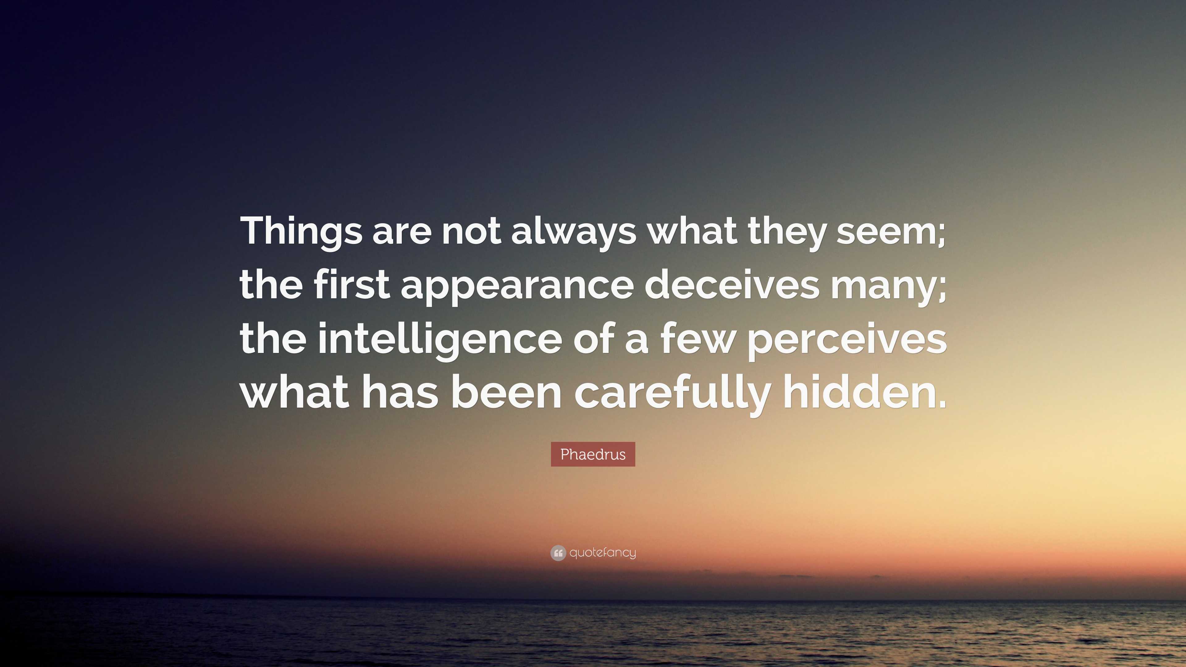 Phaedrus Quote: “Things are not always what they seem; the first ...